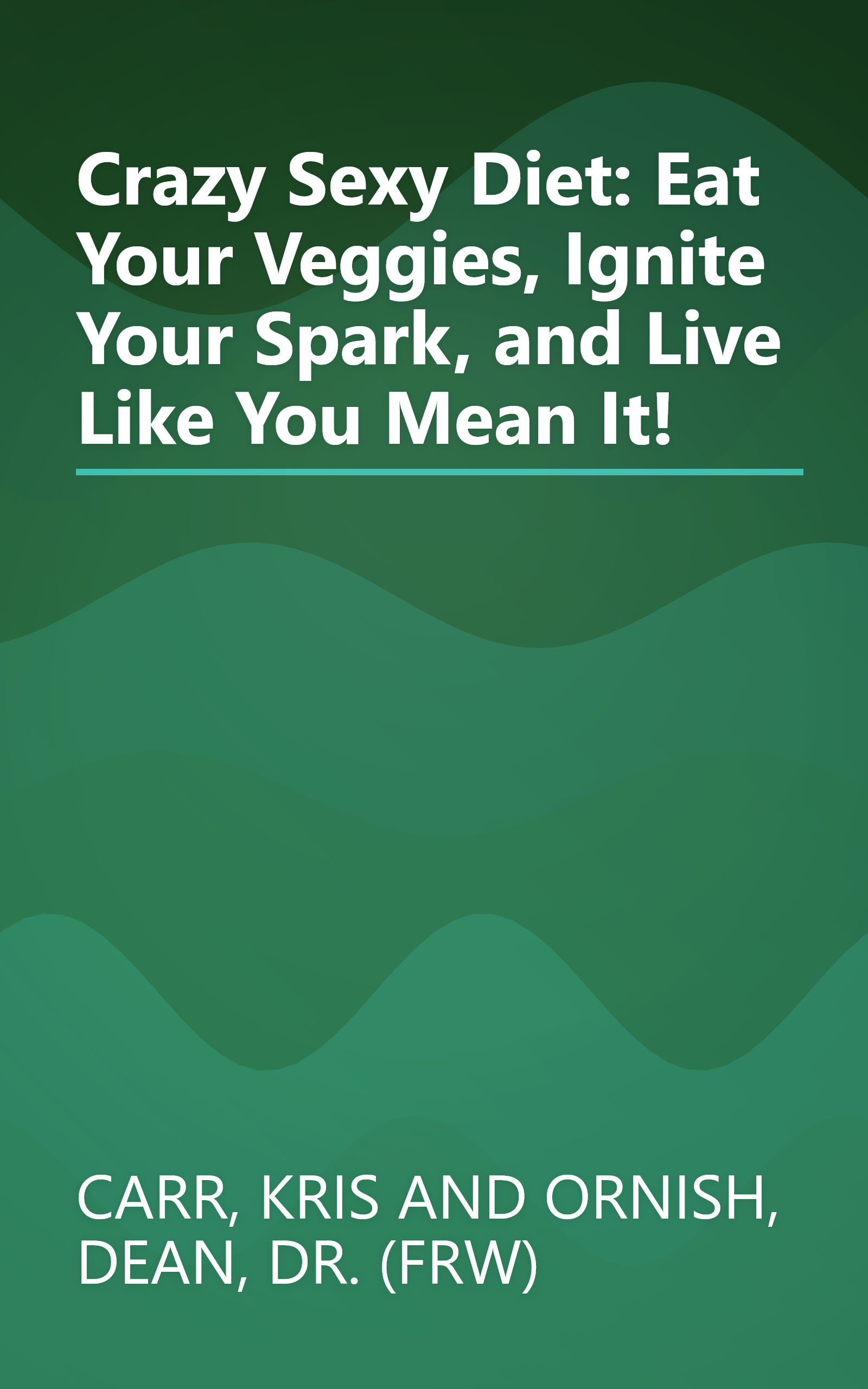 Crazy Sexy Diet: Eat Your Veggies, Ignite Your Spark, and Live Like You Mean It! book cover