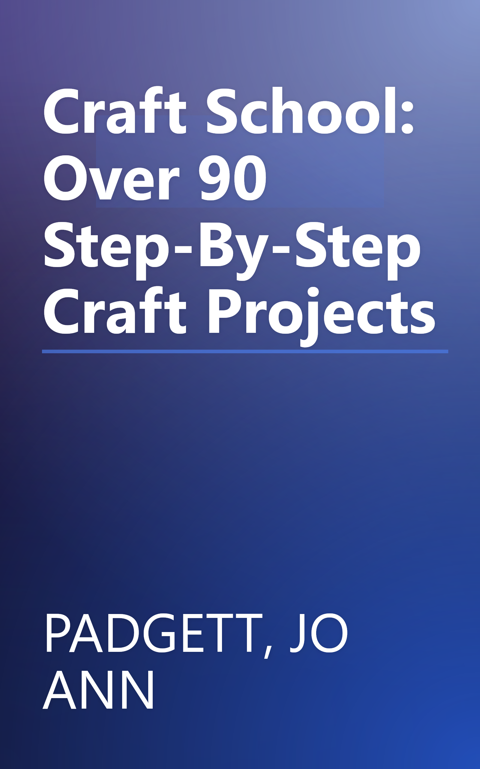 Craft School: Over 90 Step-By-Step Craft Projects book cover