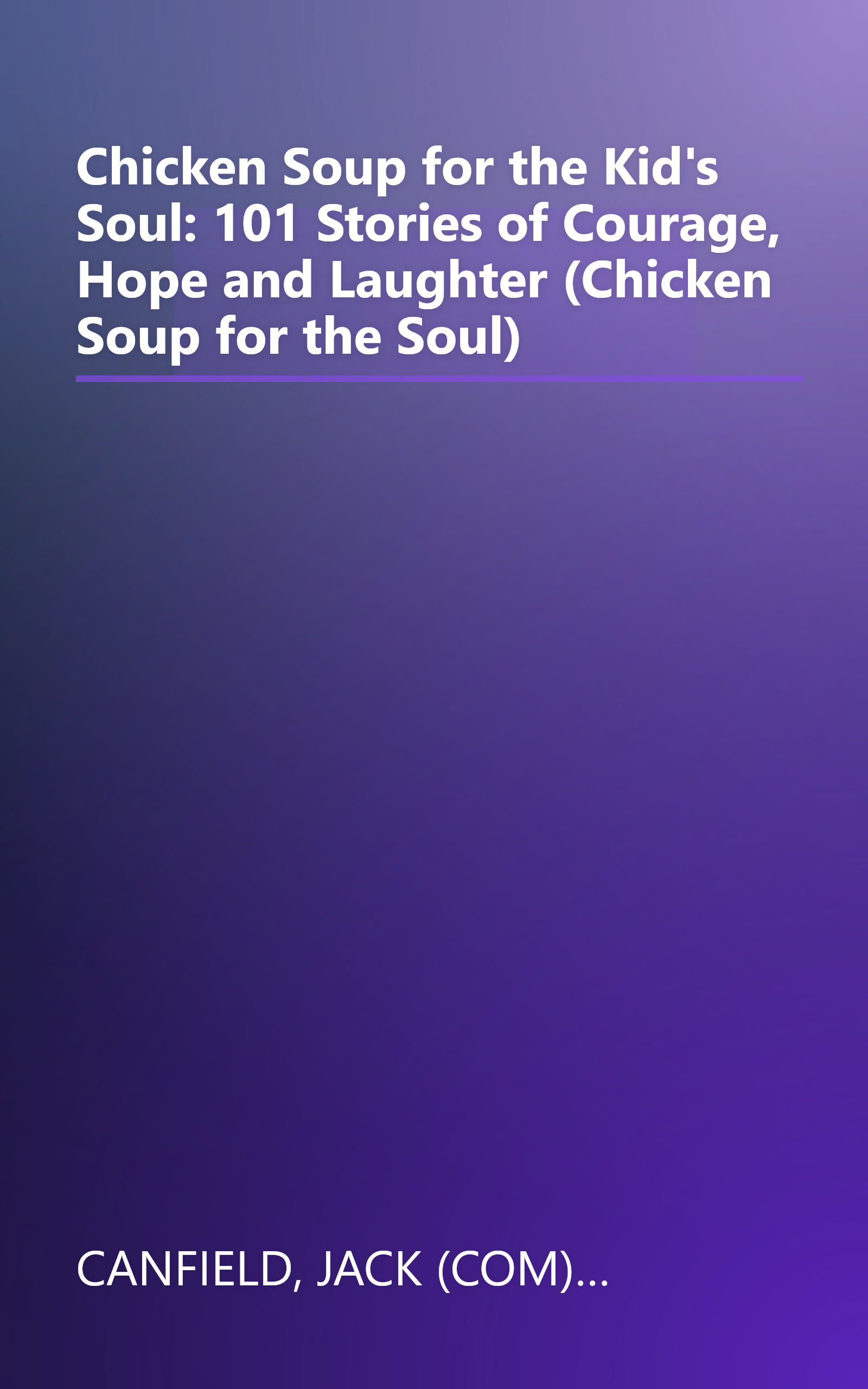 Chicken Soup for the Kid's Soul: 101 Stories of Courage, Hope and Laughter (Chicken Soup for the Soul) book cover