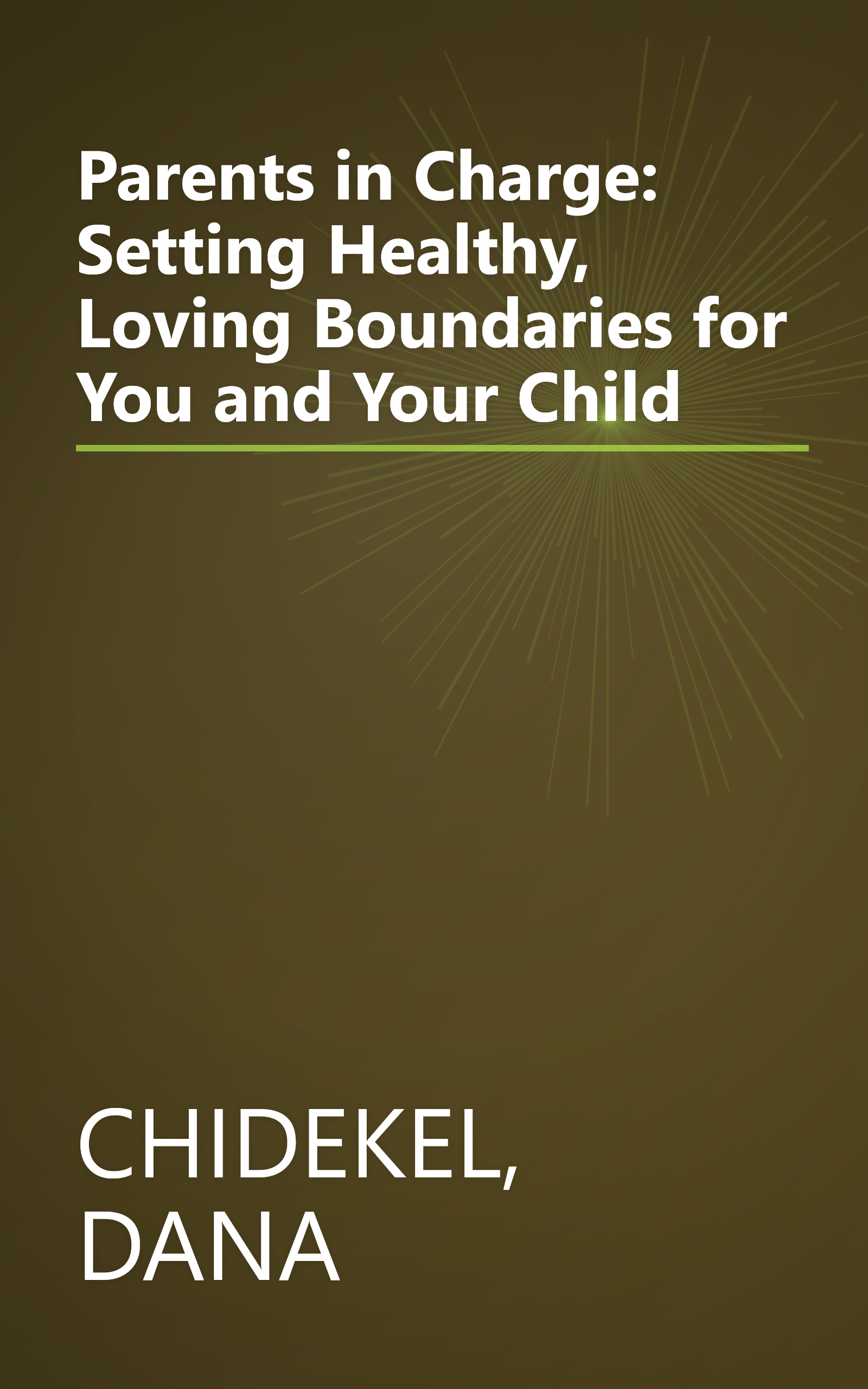 Parents in Charge: Setting Healthy, Loving Boundaries for You and Your Child book cover