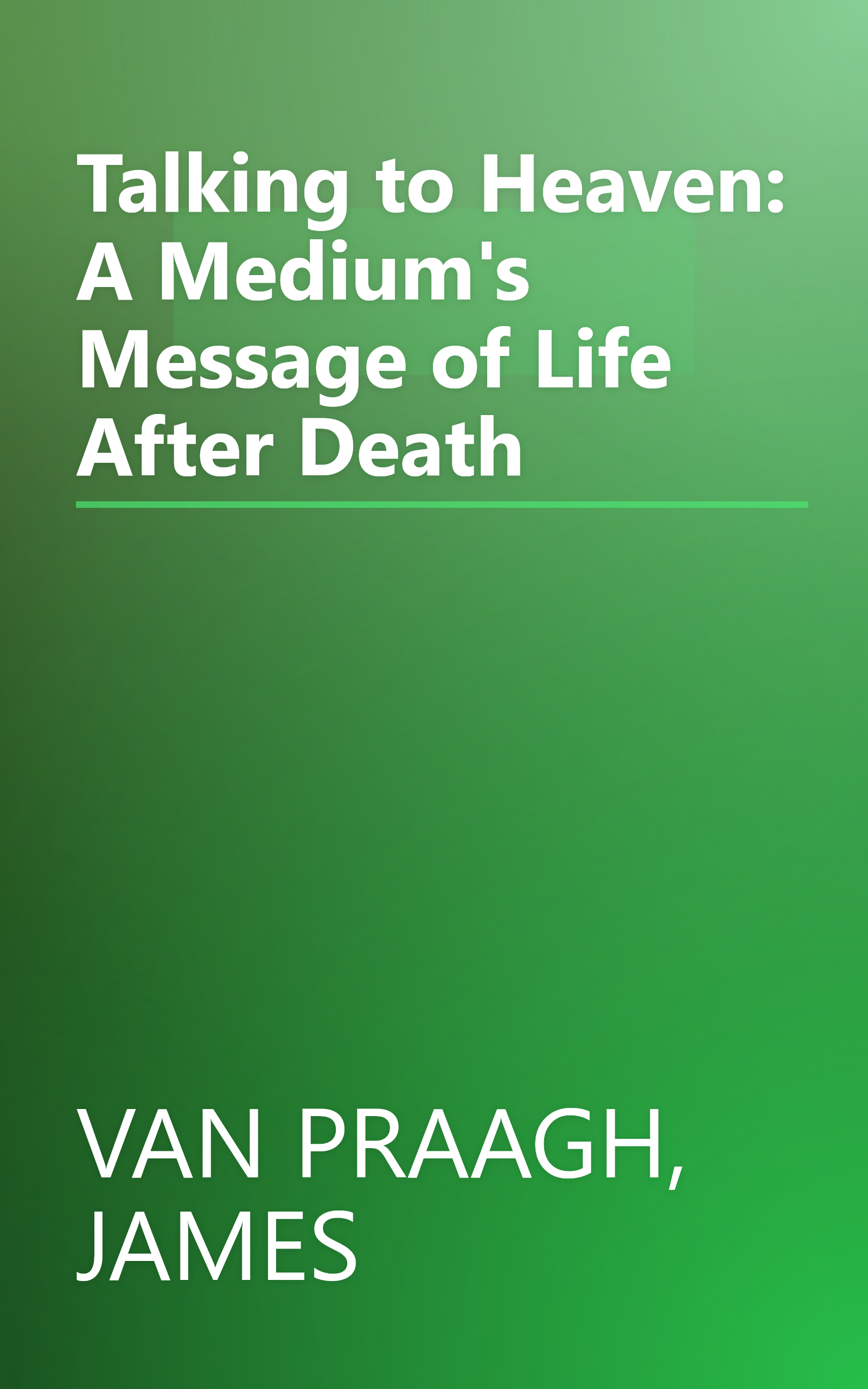 Talking to Heaven: A Medium's Message of Life After Death book cover