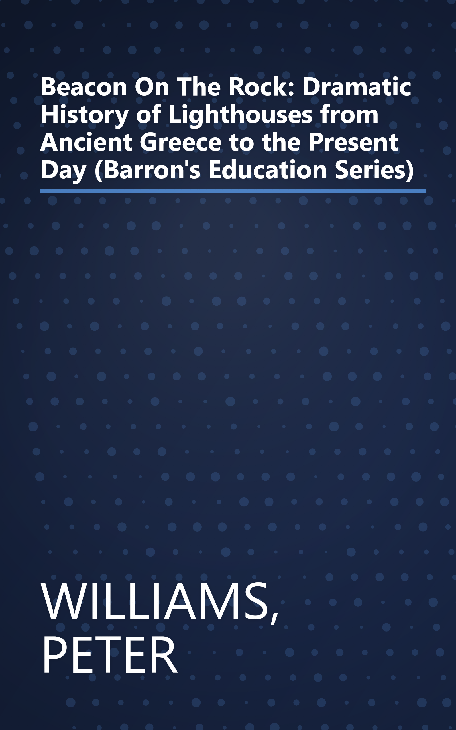 Beacon On The Rock: Dramatic History of Lighthouses from Ancient Greece to the Present Day (Barron's Education Series) book cover