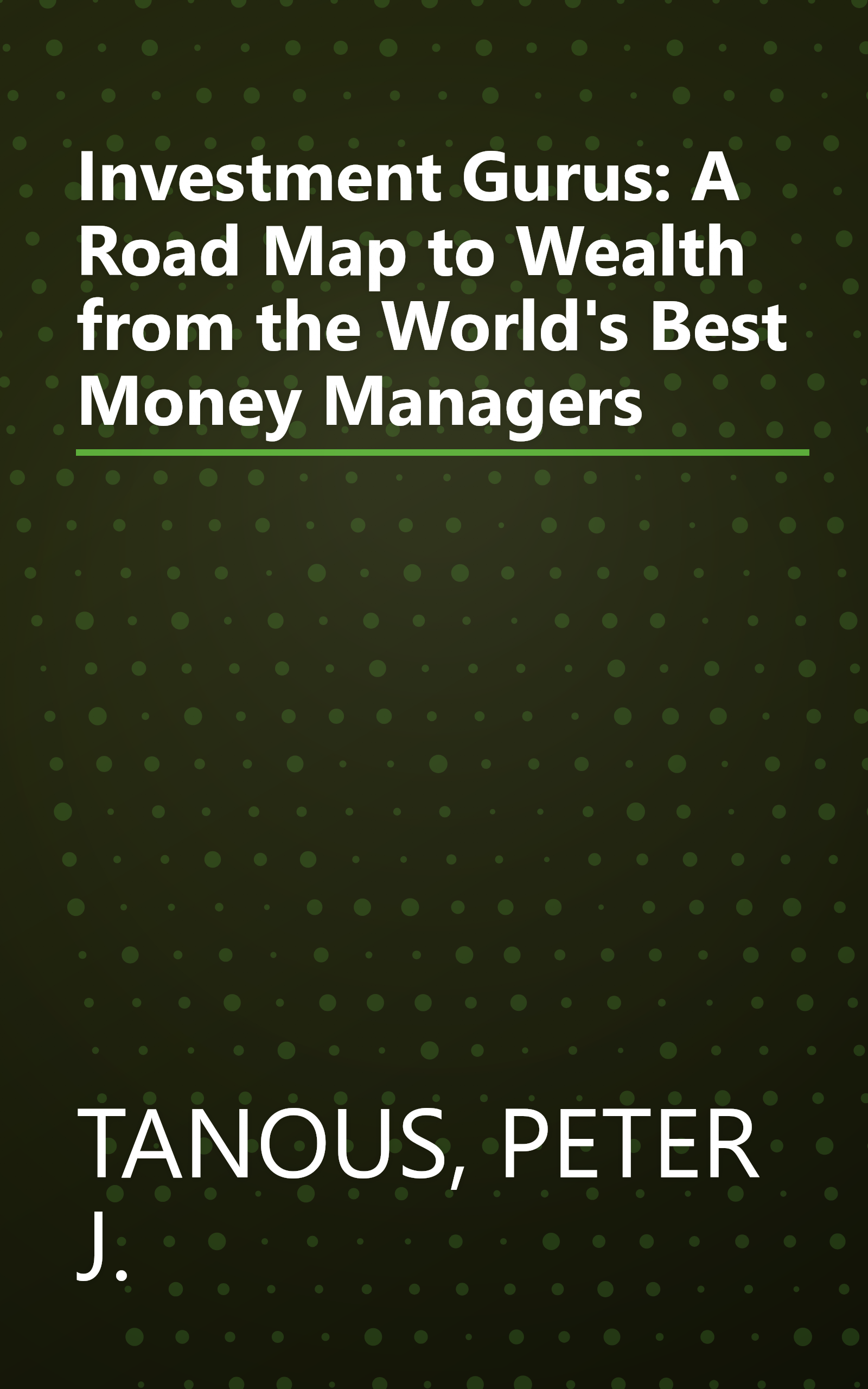 Investment Gurus: A Road Map to Wealth from the World's Best Money Managers book cover