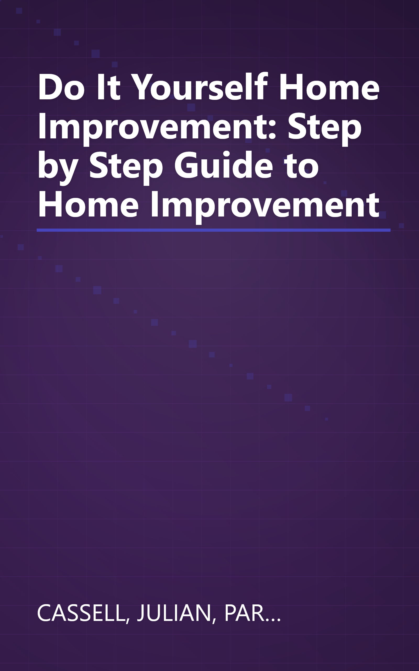 Do It Yourself Home Improvement: Step by Step Guide to Home Improvement book cover
