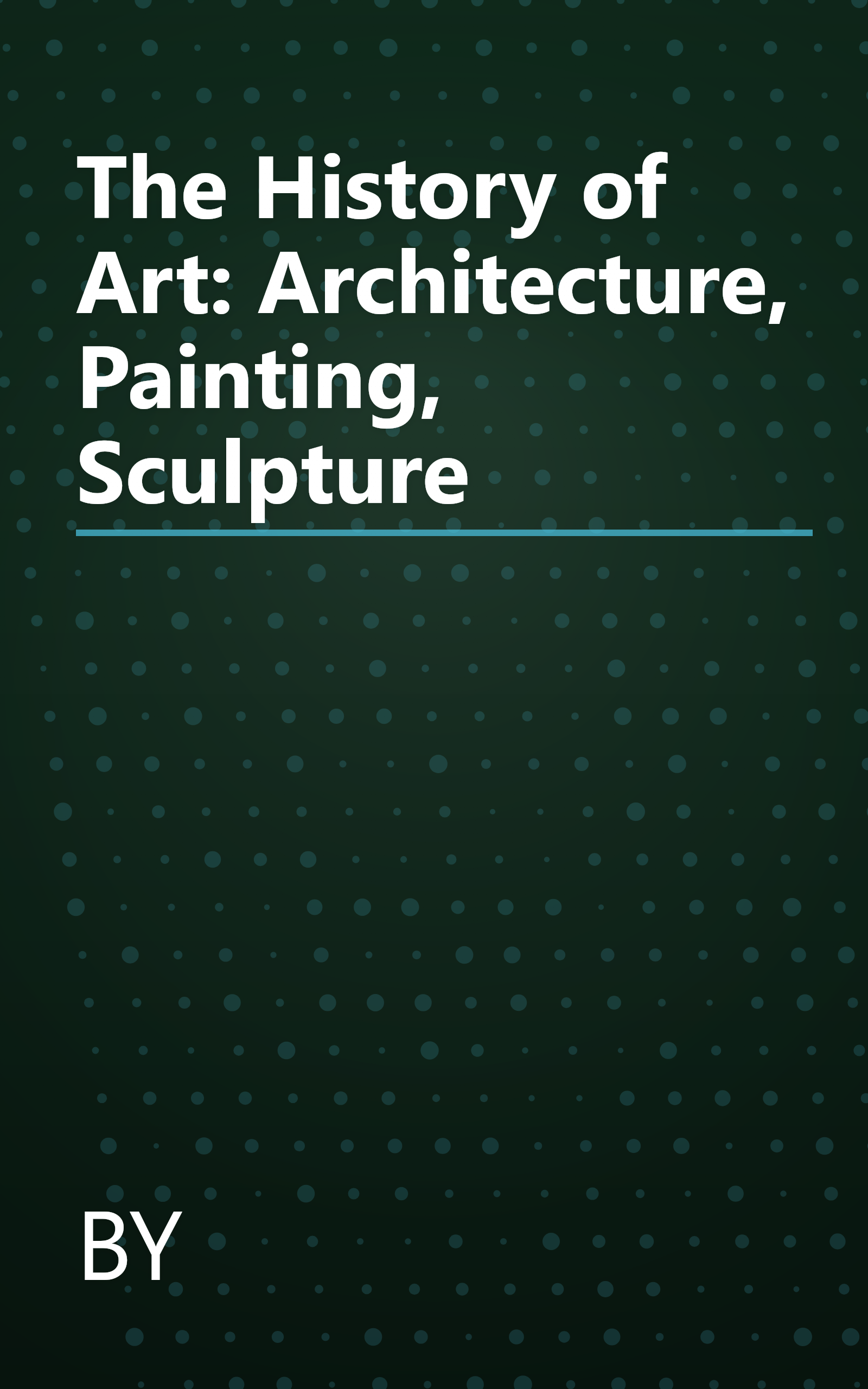 The History of Art: Architecture, Painting, Sculpture book cover