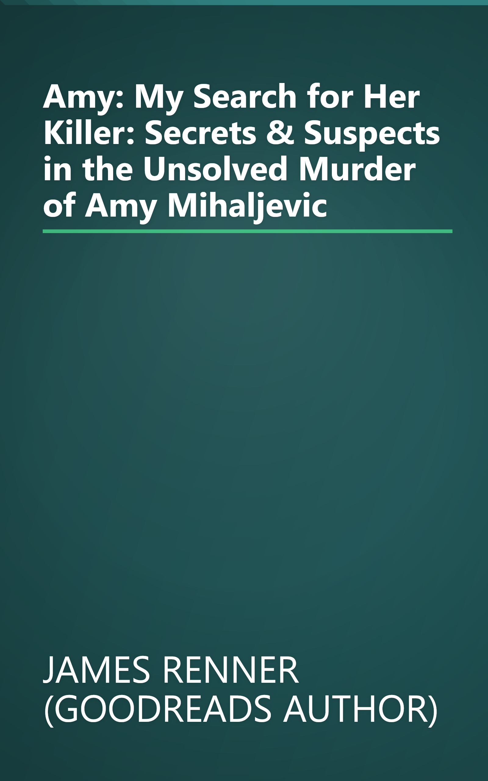 Amy: My Search for Her Killer: Secrets & Suspects in the Unsolved Murder of Amy Mihaljevic book cover