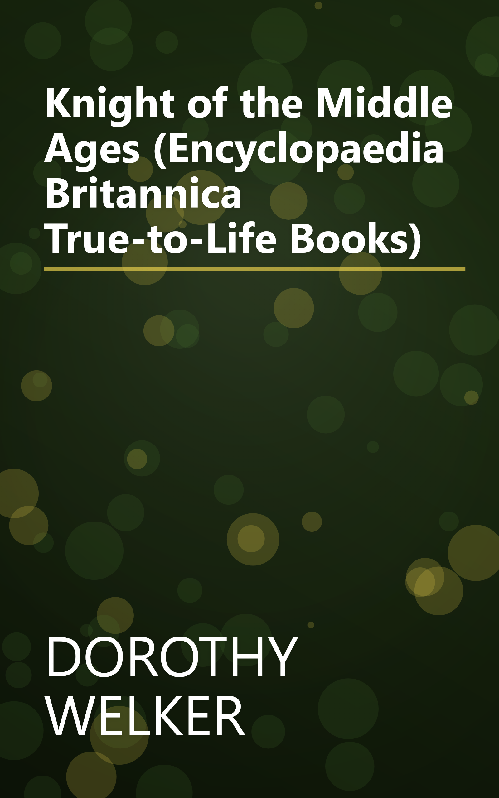 Knight of the Middle Ages (Encyclopaedia Britannica True-to-Life Books) book cover