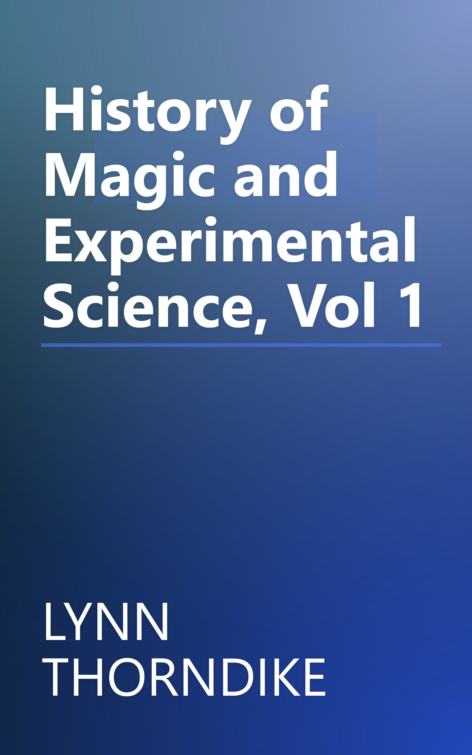History of Magic and Experimental Science, Vol 1 book cover
