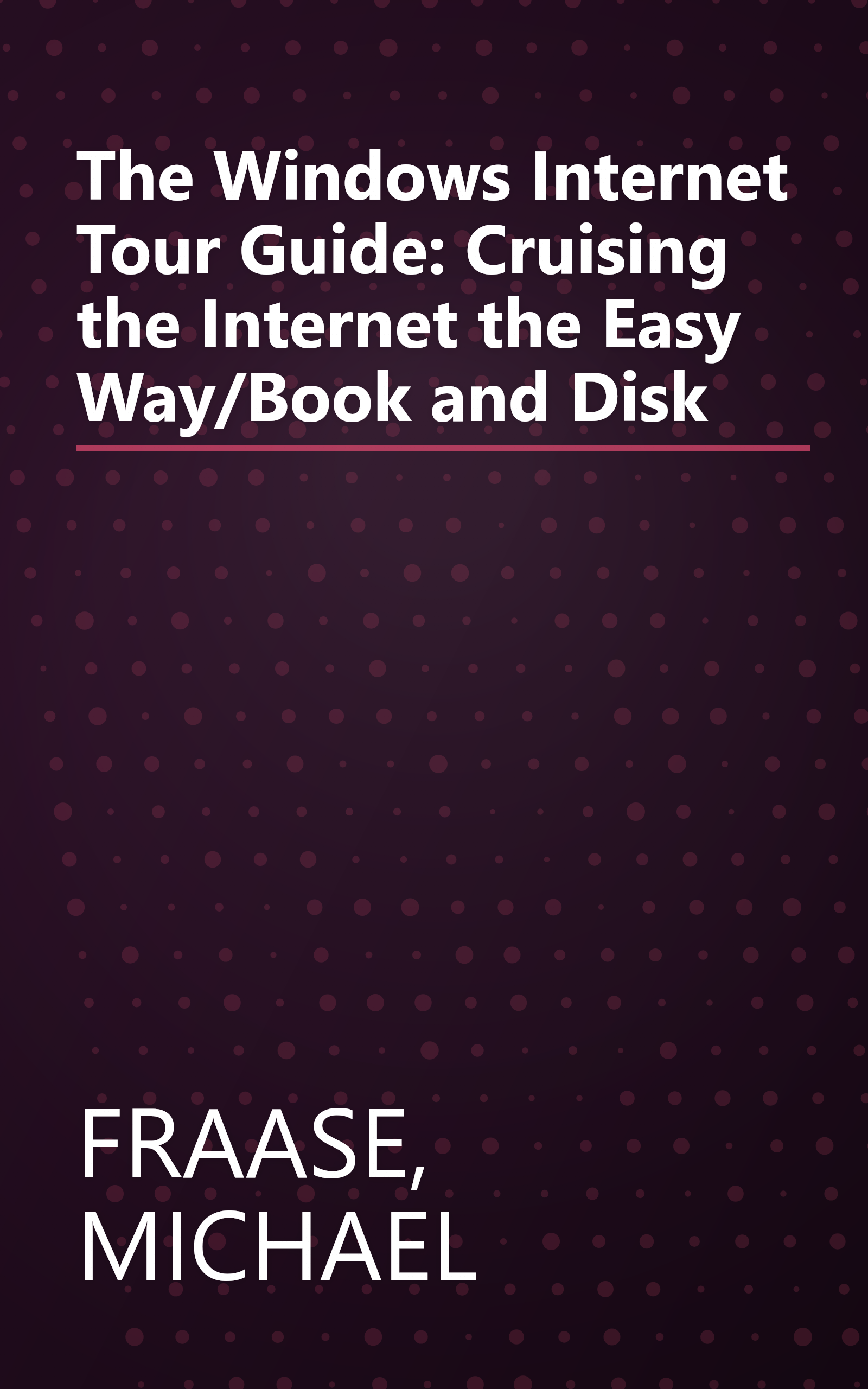 The Windows Internet Tour Guide: Cruising the Internet the Easy Way/Book and Disk book cover