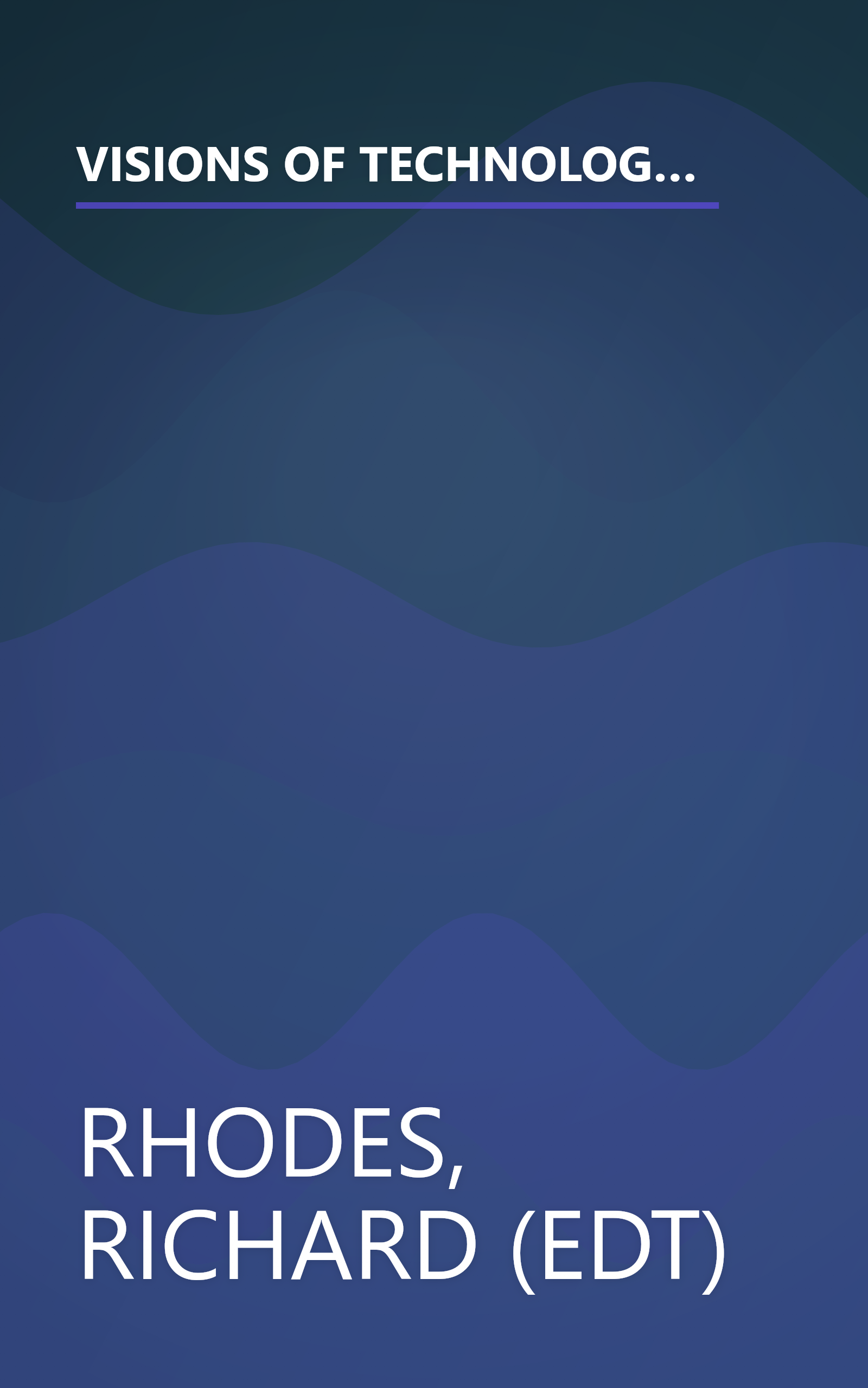 VISIONS OF TECHNOLOGY: A Century Of Vital Debate About Machines Systems And The Human World (The Sloan Technology Series) book cover