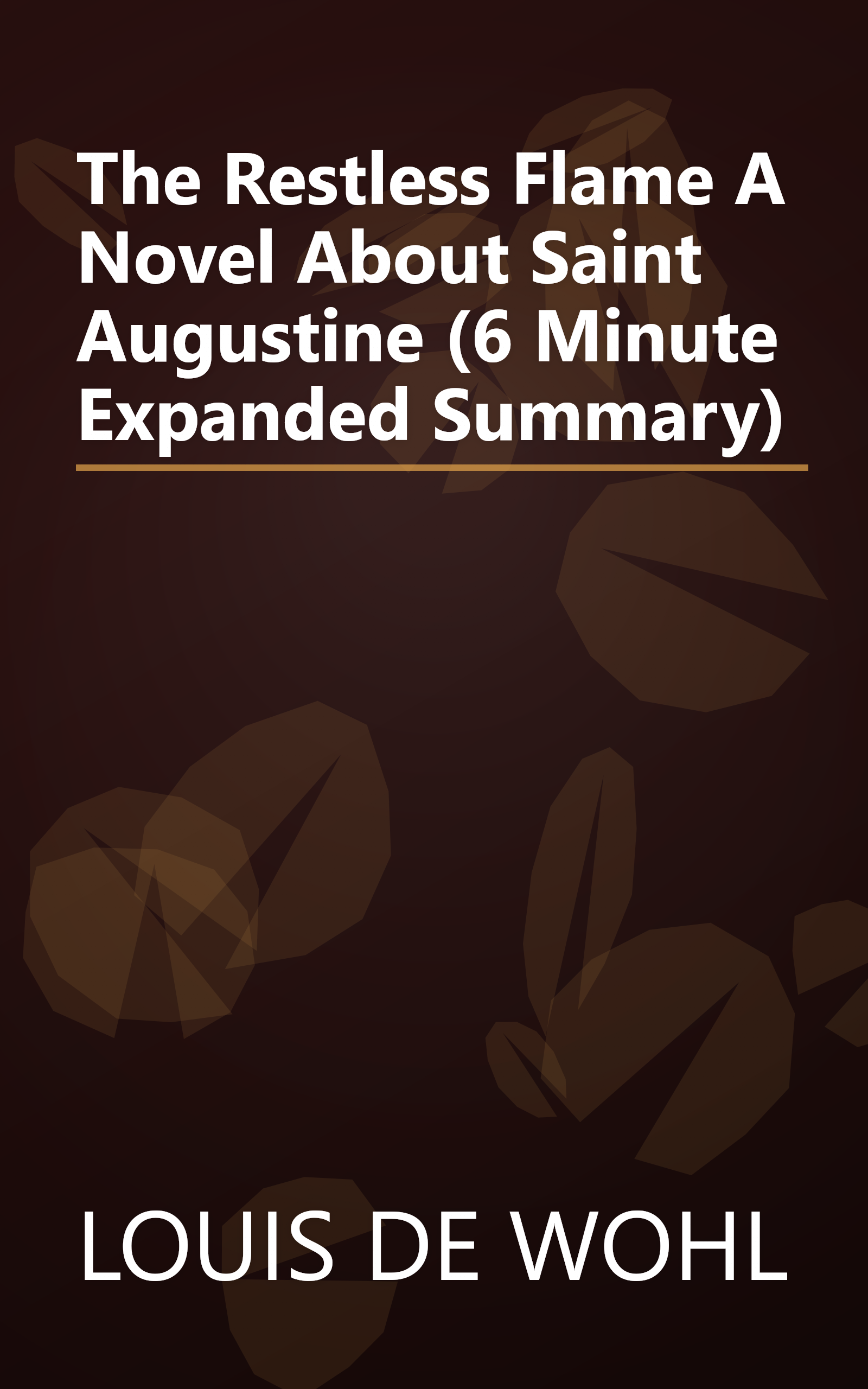 The Restless Flame  A Novel About Saint Augustine (6 Minute   Expanded Summary) book cover