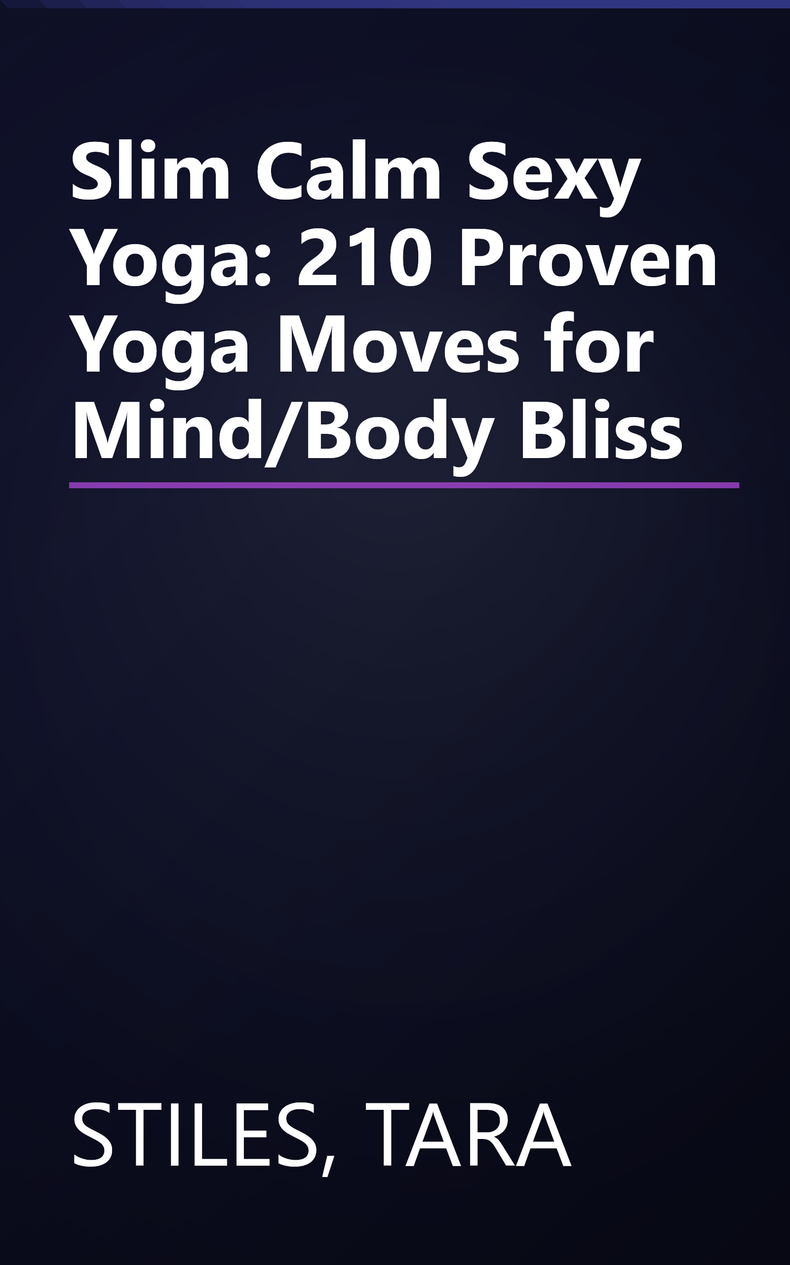 Slim Calm Sexy Yoga: 210 Proven Yoga Moves for Mind/Body Bliss book cover