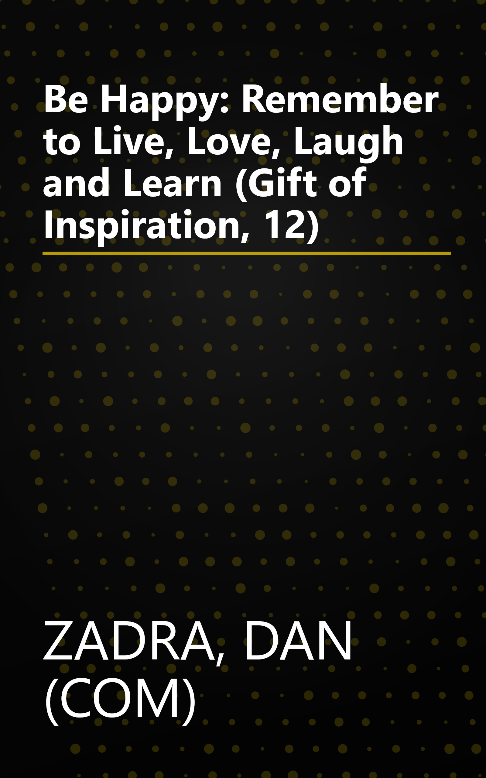 Be Happy: Remember to Live, Love, Laugh and Learn (Gift of Inspiration, 12) book cover