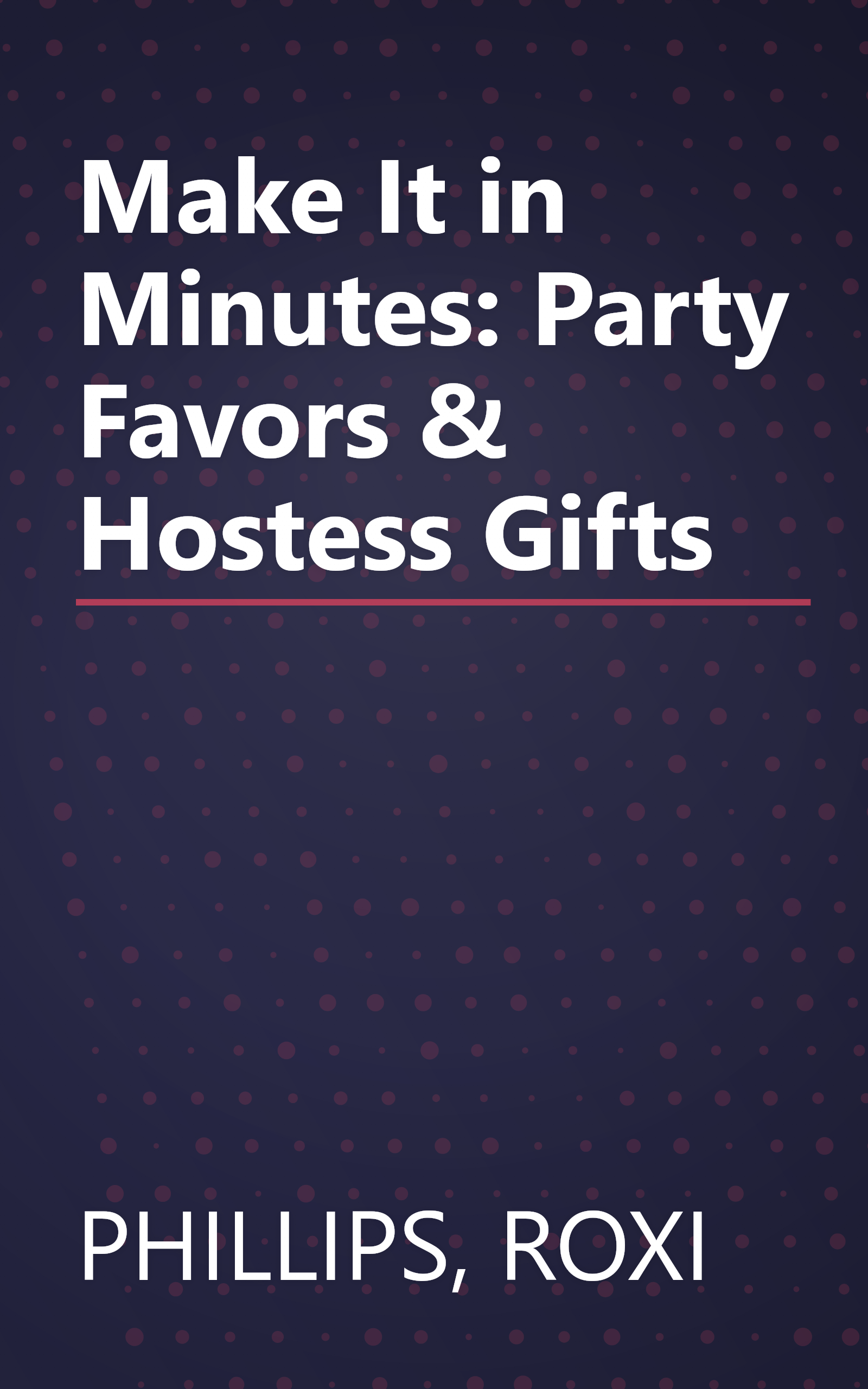 Make It in Minutes: Party Favors & Hostess Gifts book cover