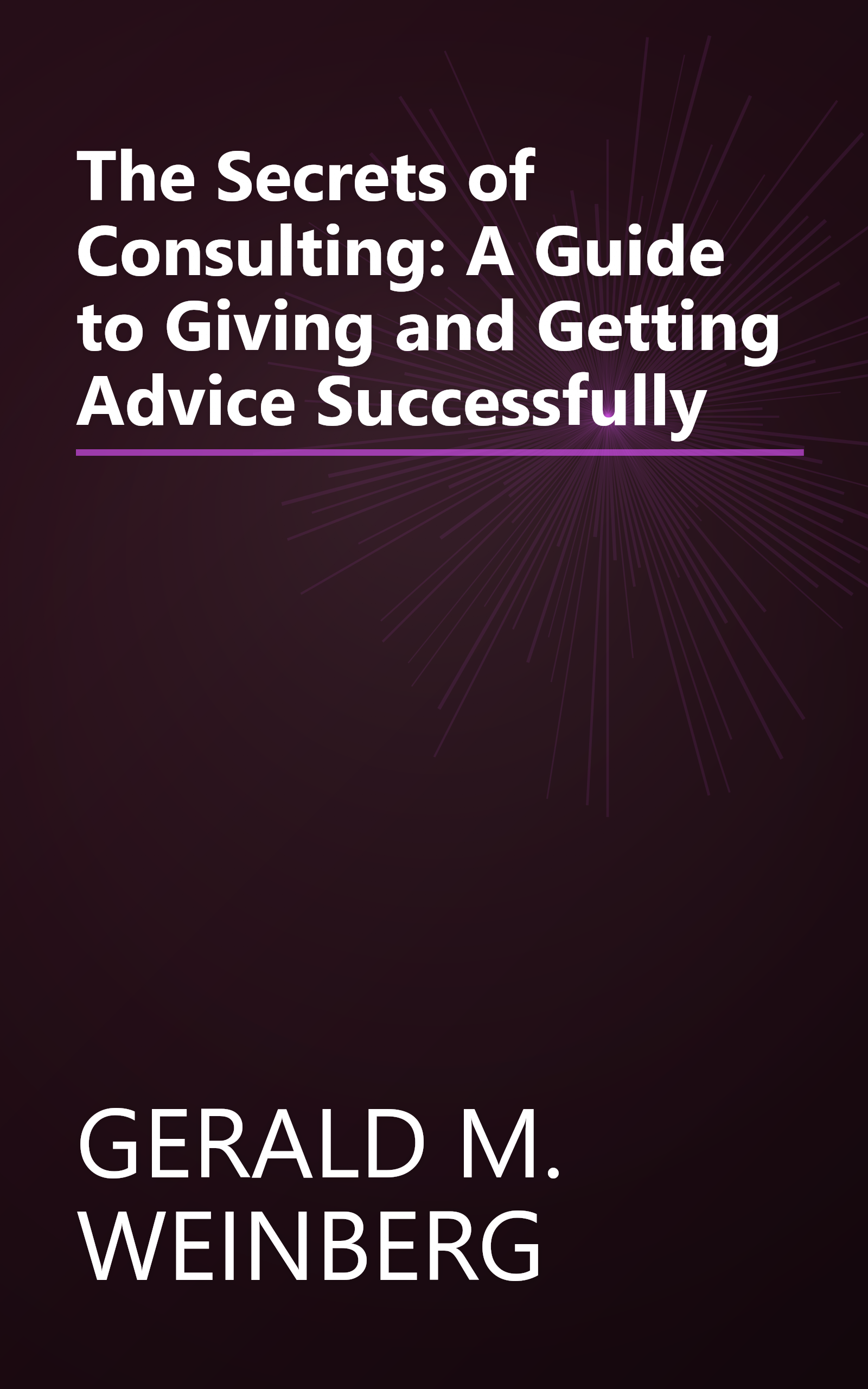 The Secrets of Consulting: A Guide to Giving and Getting Advice Successfully book cover