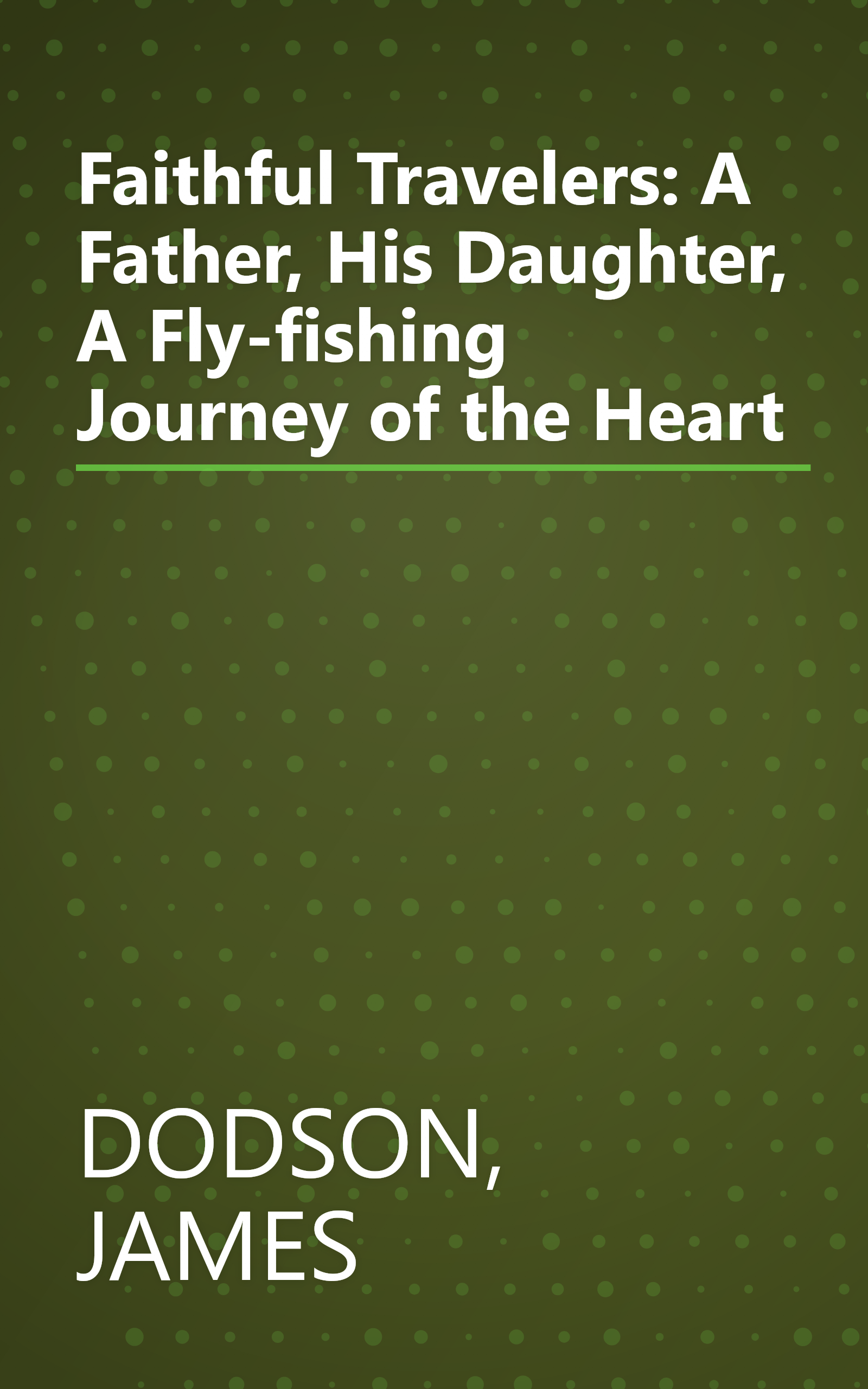 Faithful Travelers: A Father, His Daughter, A Fly-fishing Journey of the Heart book cover