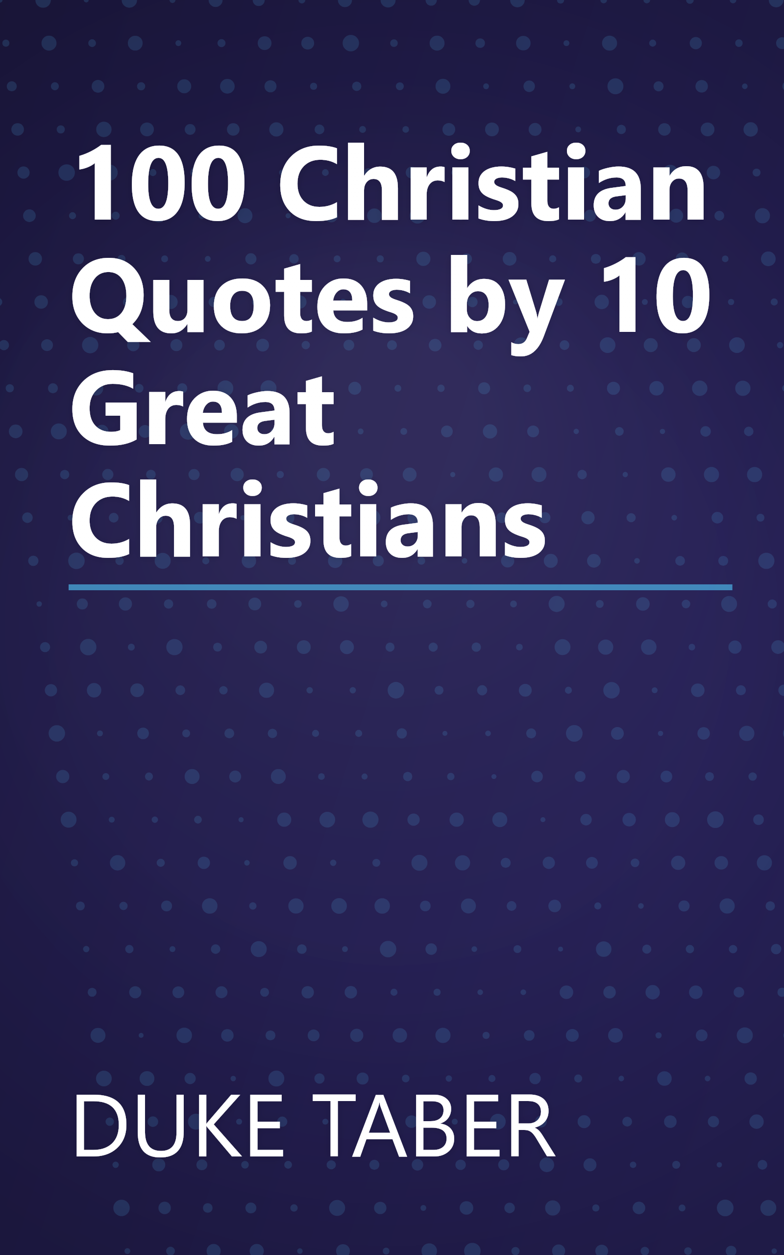 100 Christian Quotes by 10 Great Christians book cover