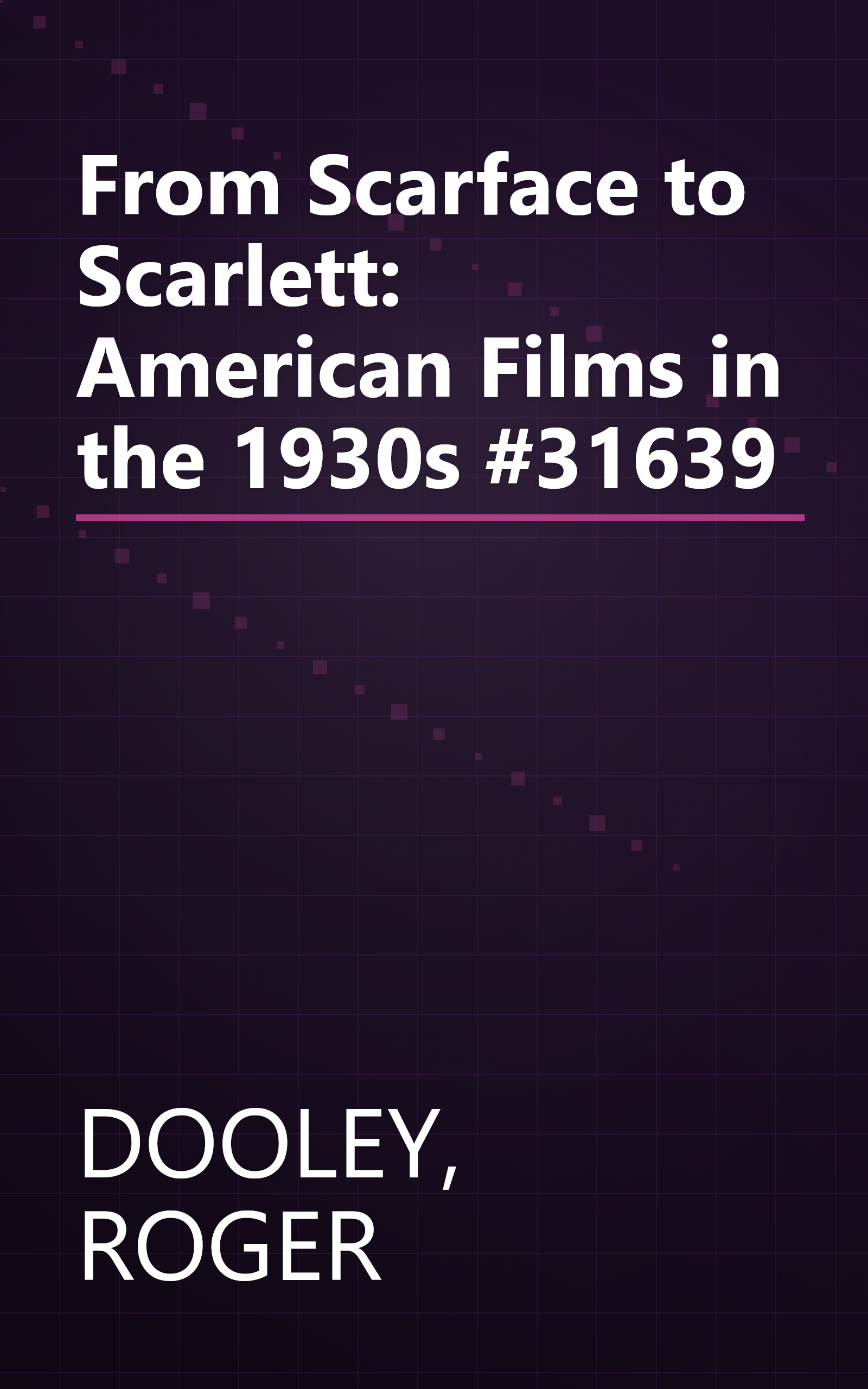 From Scarface to Scarlett: American Films in the 1930s            #31639 book cover
