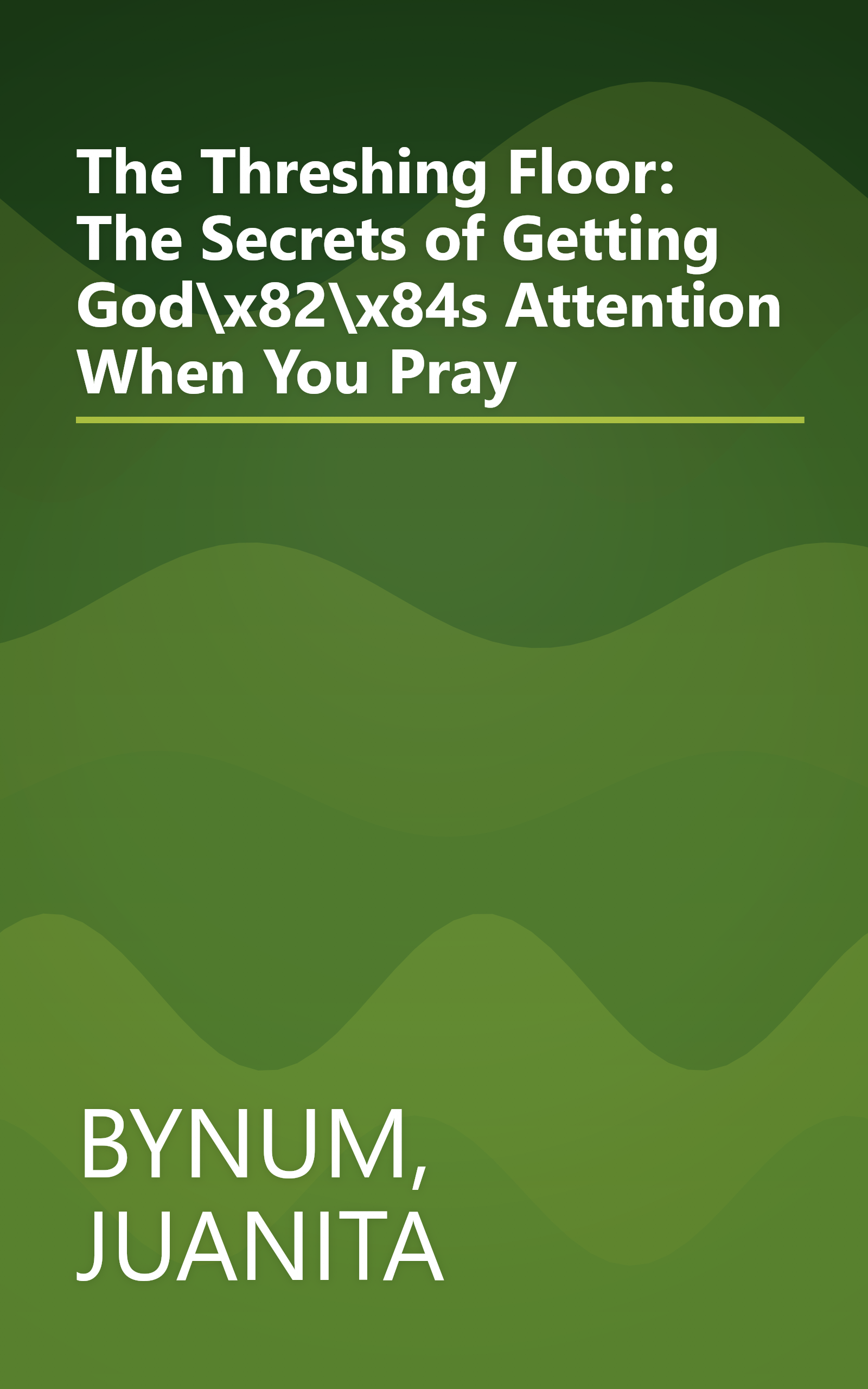 The Threshing Floor: The Secrets of Getting God\x82\x84s Attention When You Pray book cover