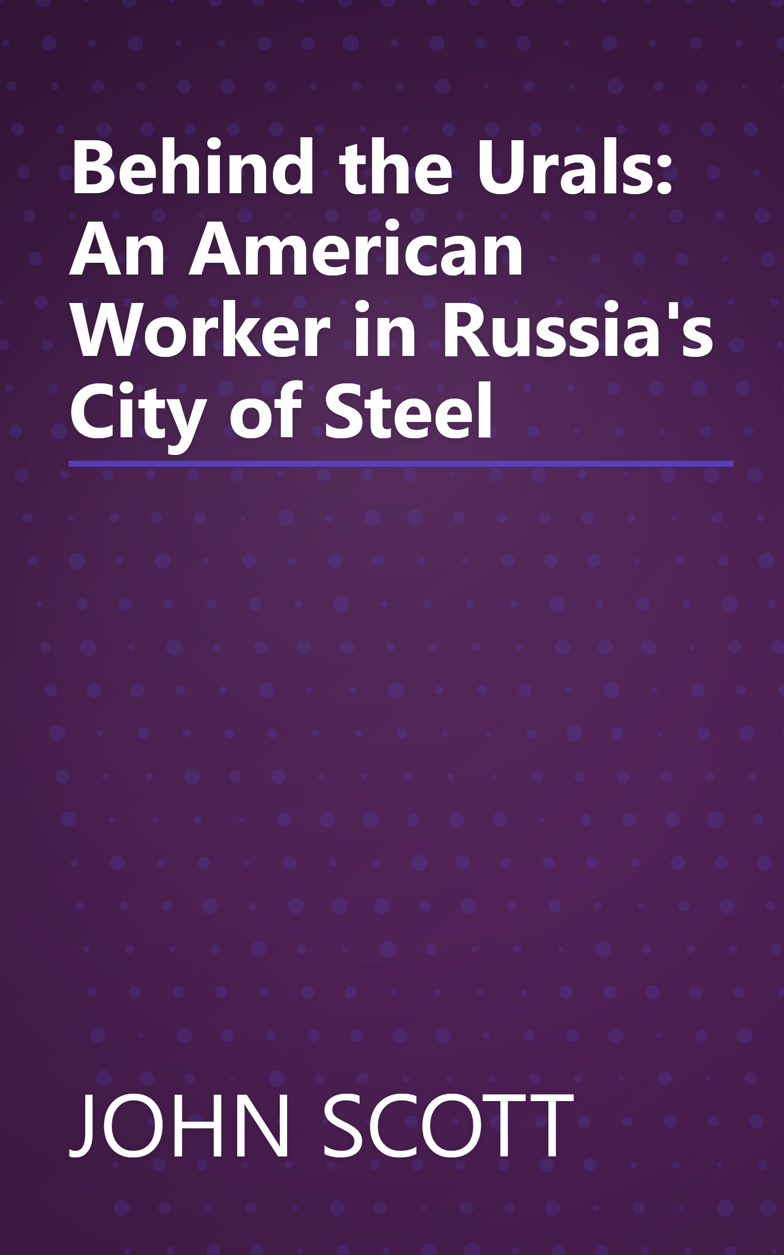 Behind the Urals: An American Worker in Russia's City of Steel book cover