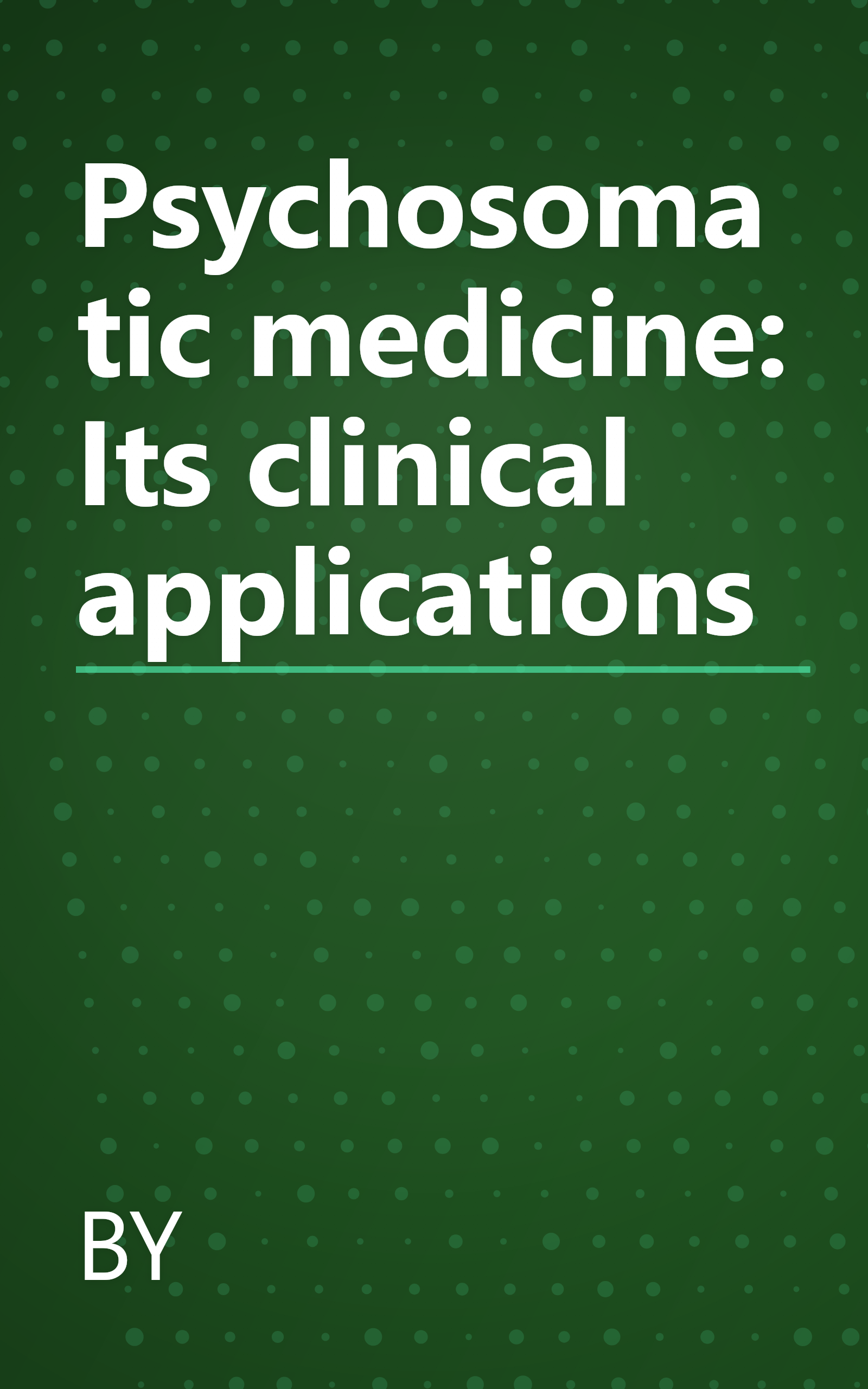 Psychosomatic medicine: Its clinical applications book cover
