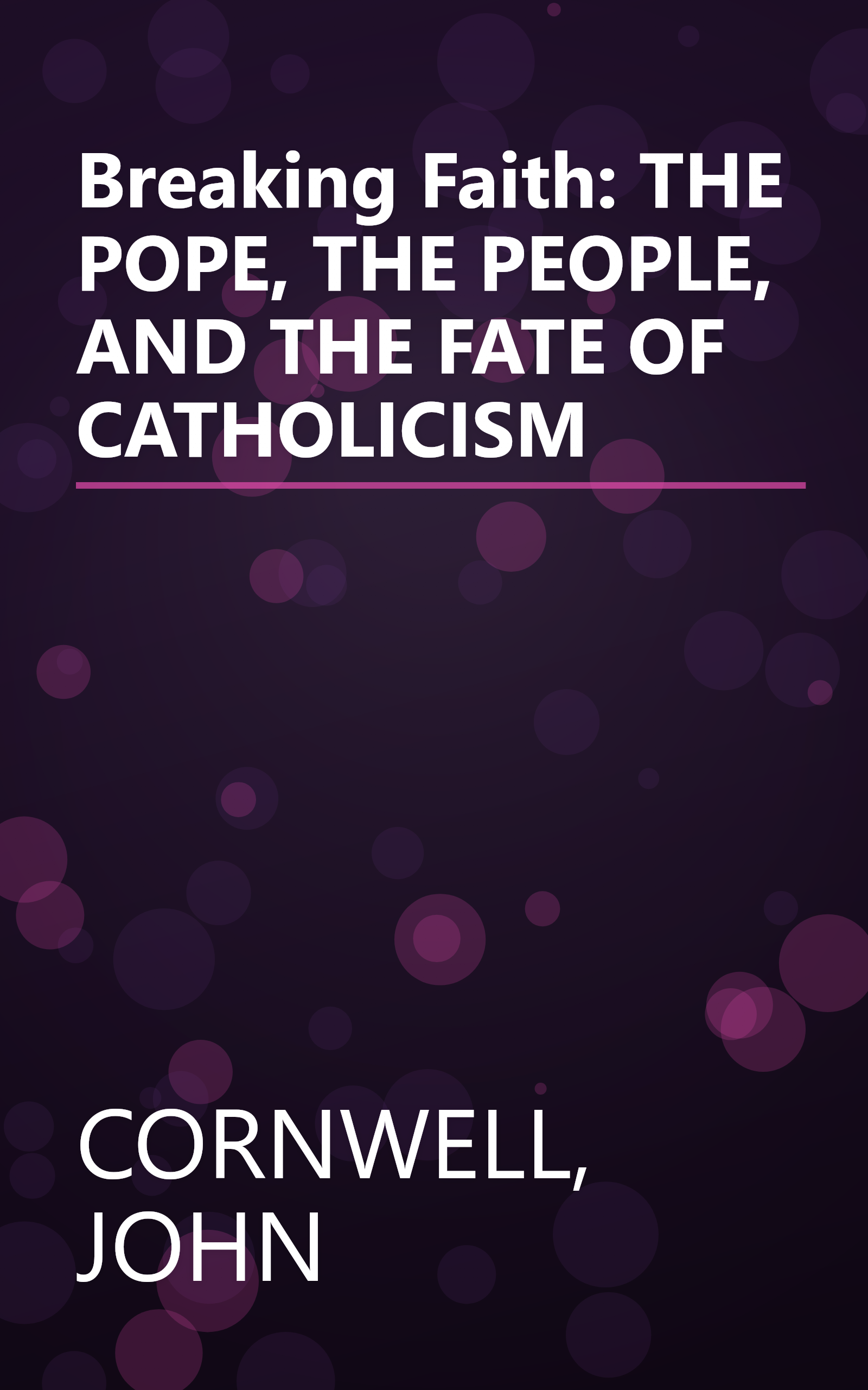 Breaking Faith: THE POPE, THE PEOPLE, AND THE FATE OF CATHOLICISM book cover