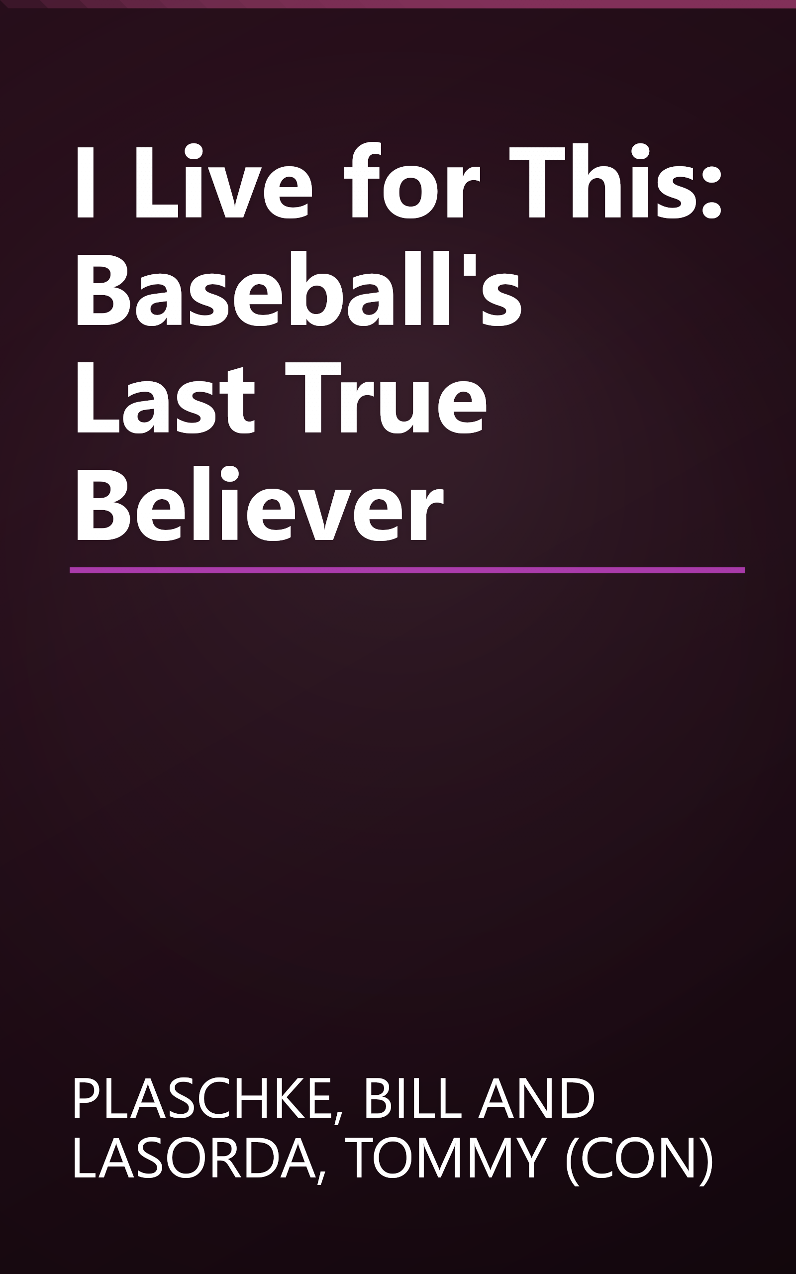 I Live for This: Baseball's Last True Believer book cover