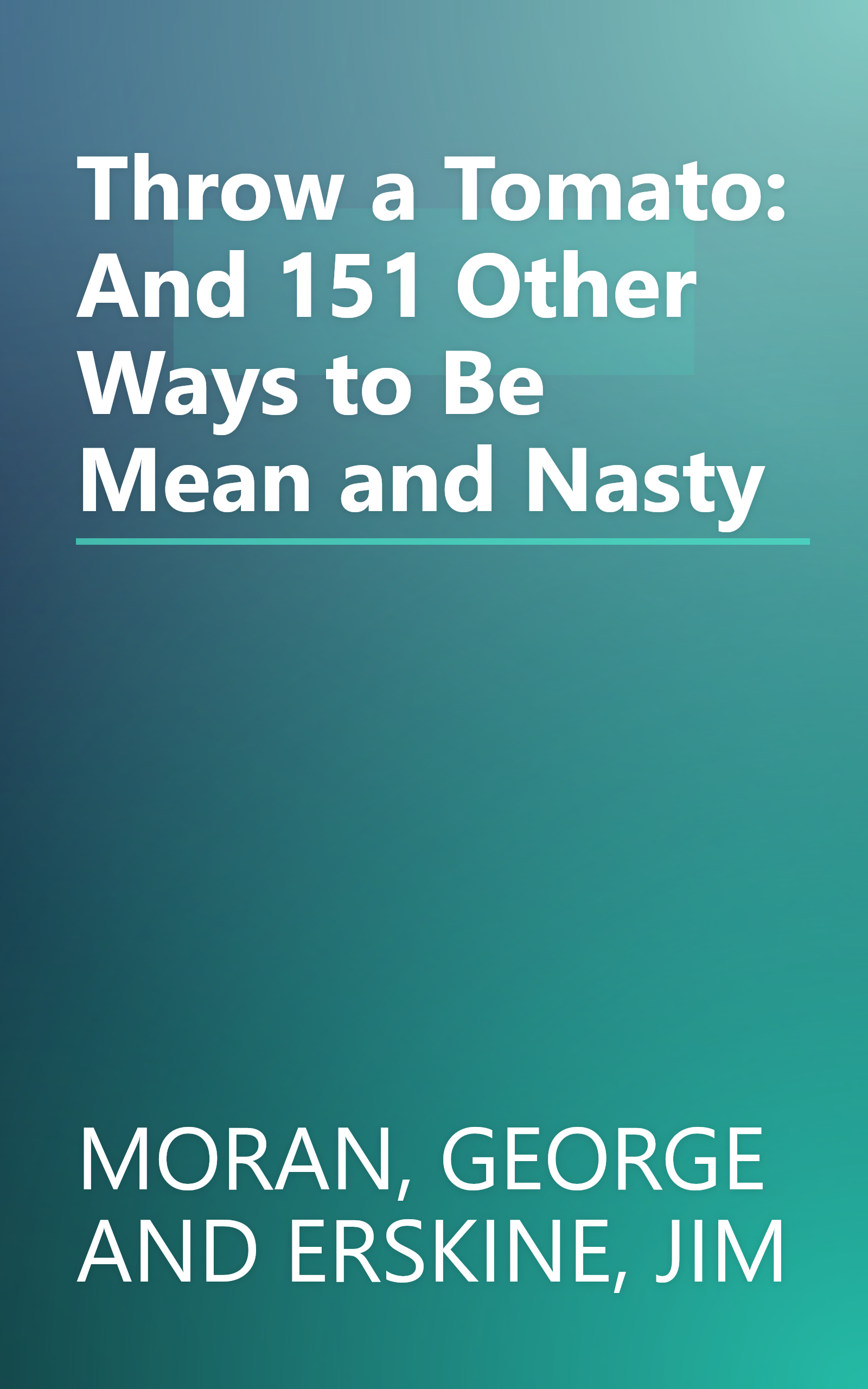 Throw a Tomato: And 151 Other Ways to Be Mean and Nasty book cover