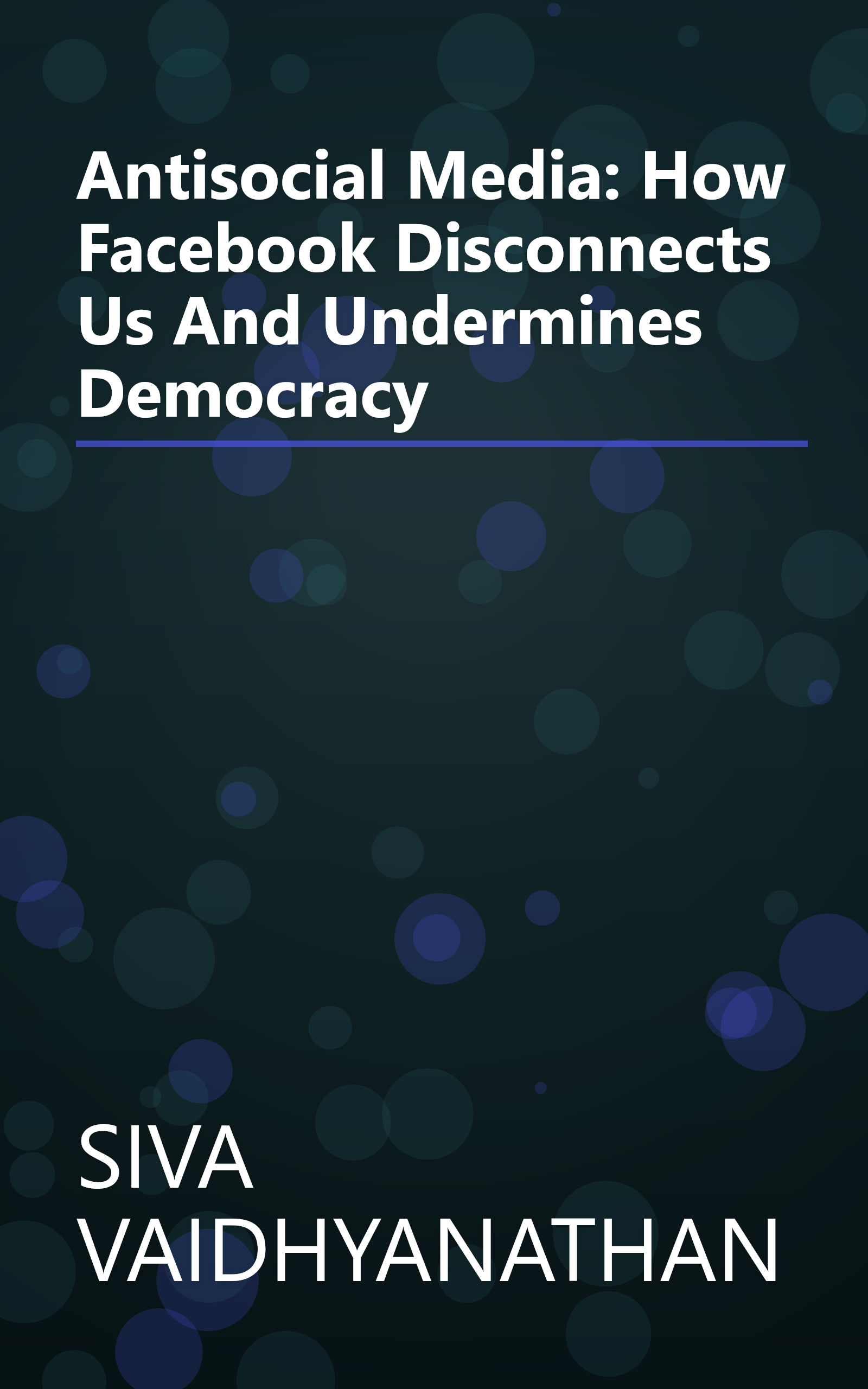 Antisocial Media: How Facebook Disconnects Us And Undermines Democracy book cover