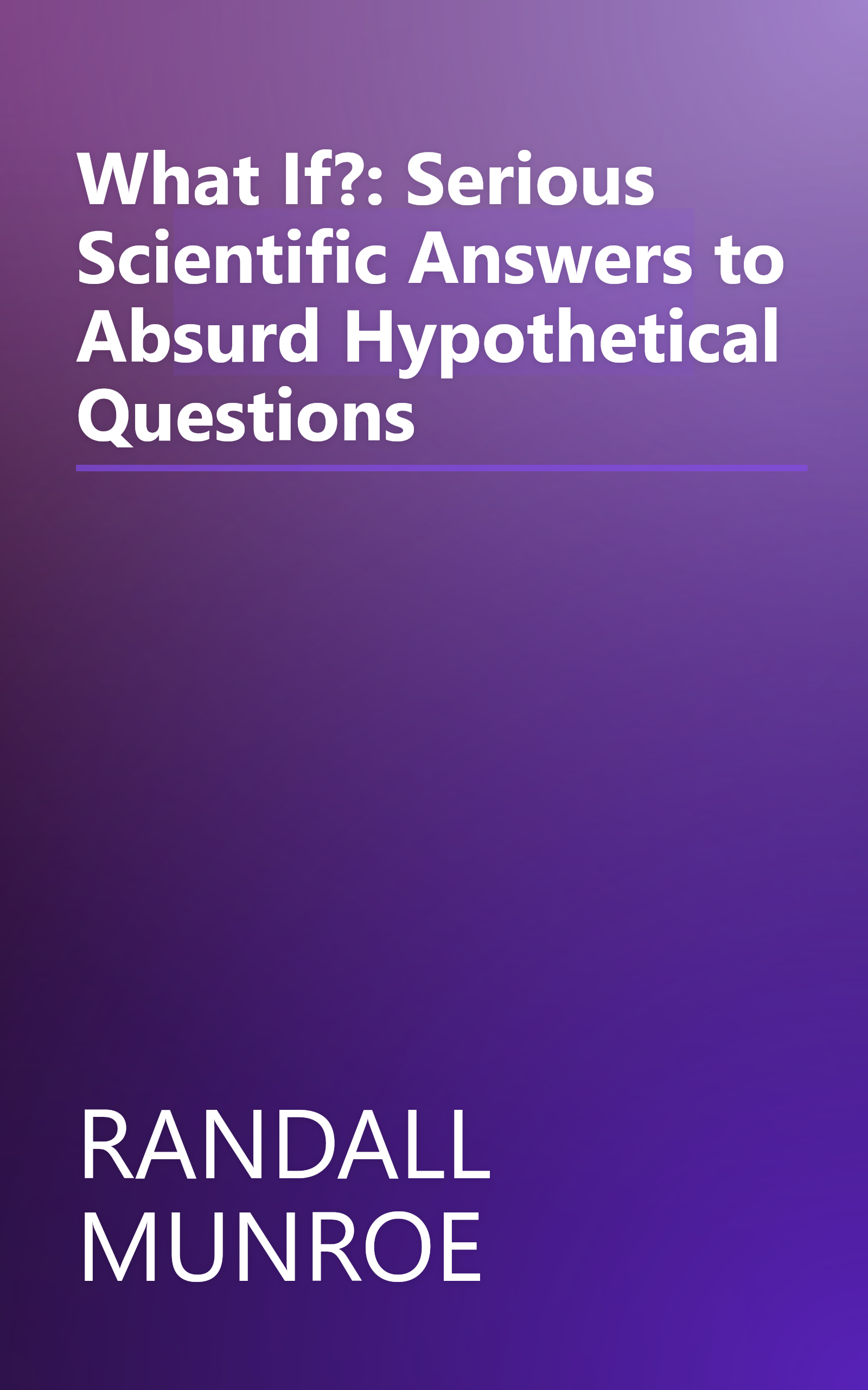 What If?: Serious Scientific Answers to Absurd Hypothetical Questions book cover