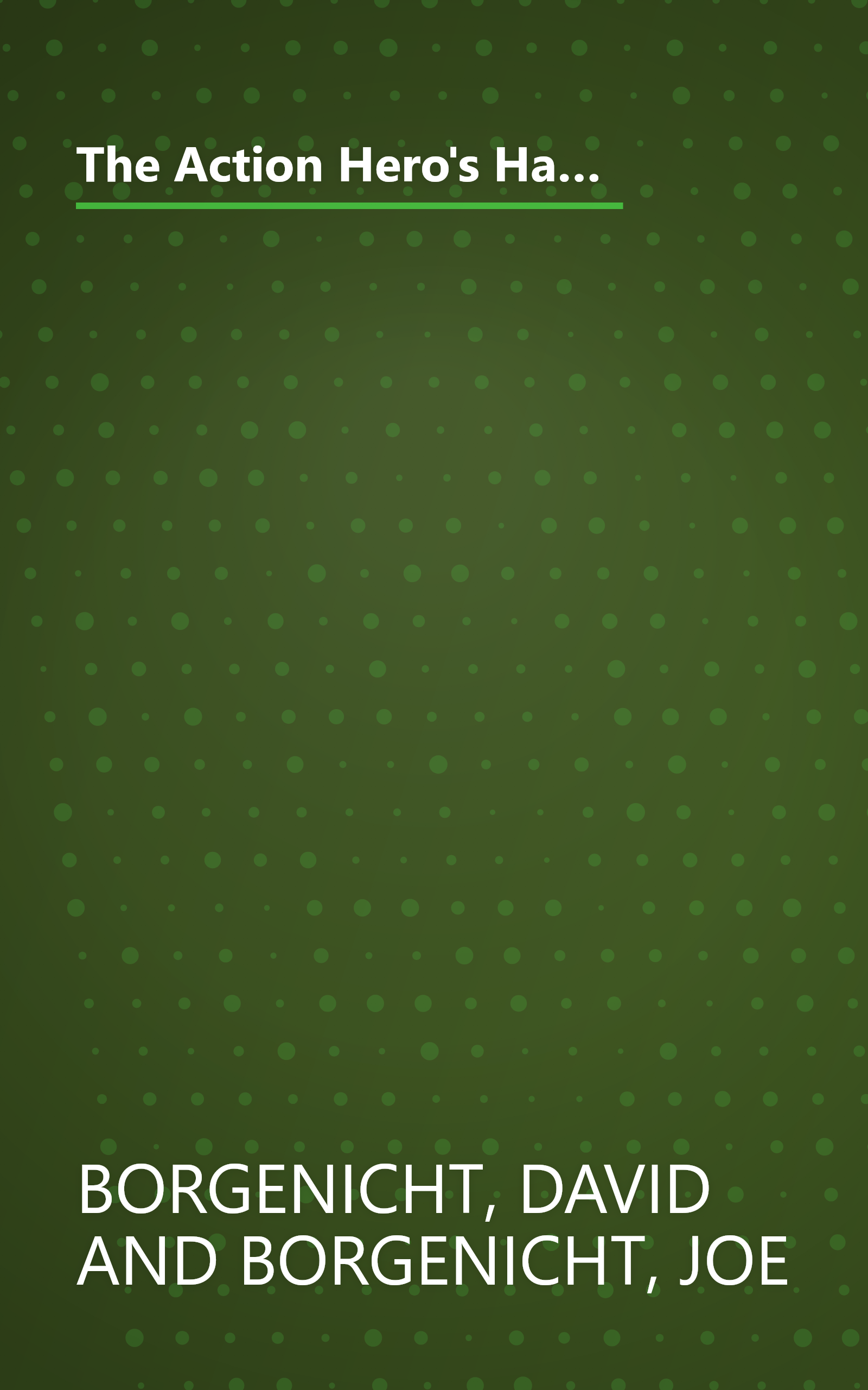 The Action Hero's Handbook: How to Catch a Great White Shark, Perform the Vulcan Nerve Pinch, Track a Fugitive, and Dozens of Other TV and Movie Skills book cover