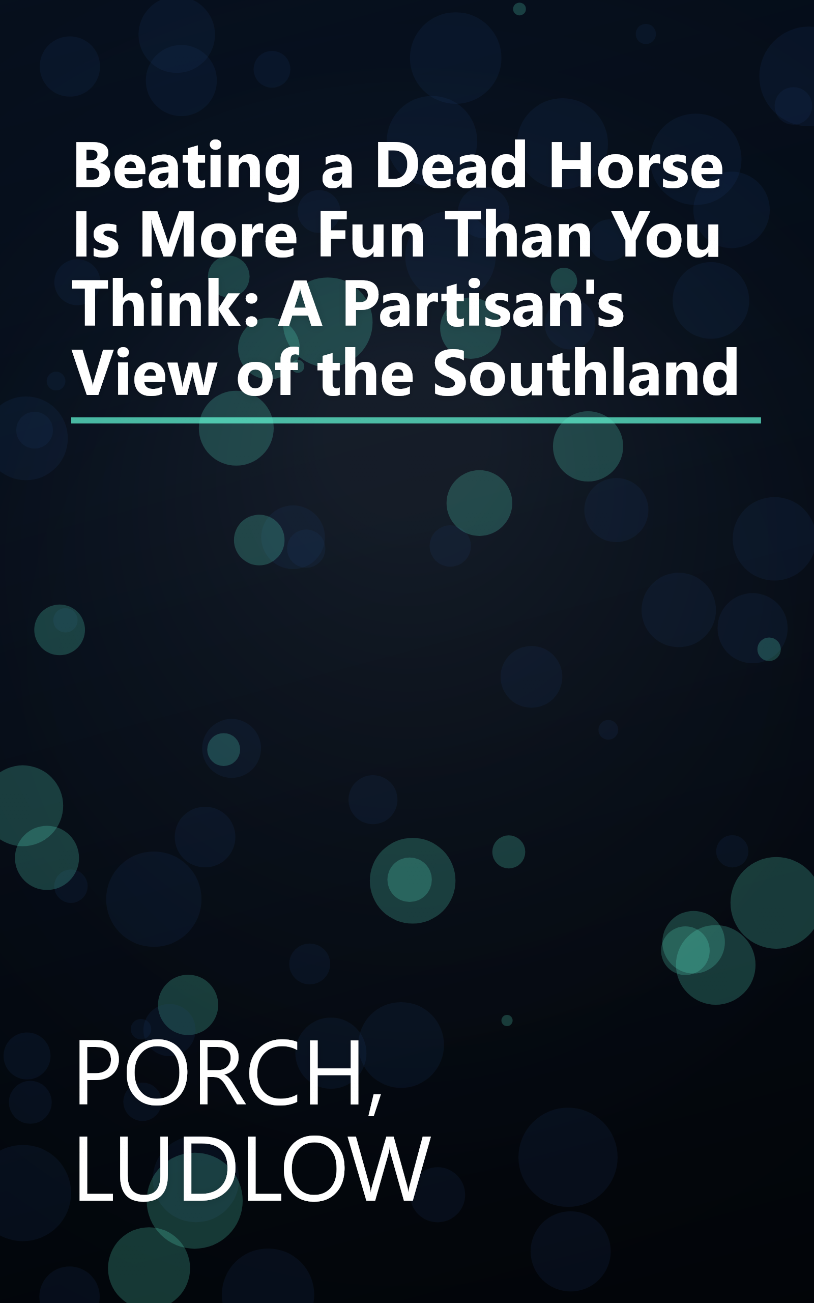 Beating a Dead Horse Is More Fun Than You Think: A Partisan's View of the Southland book cover