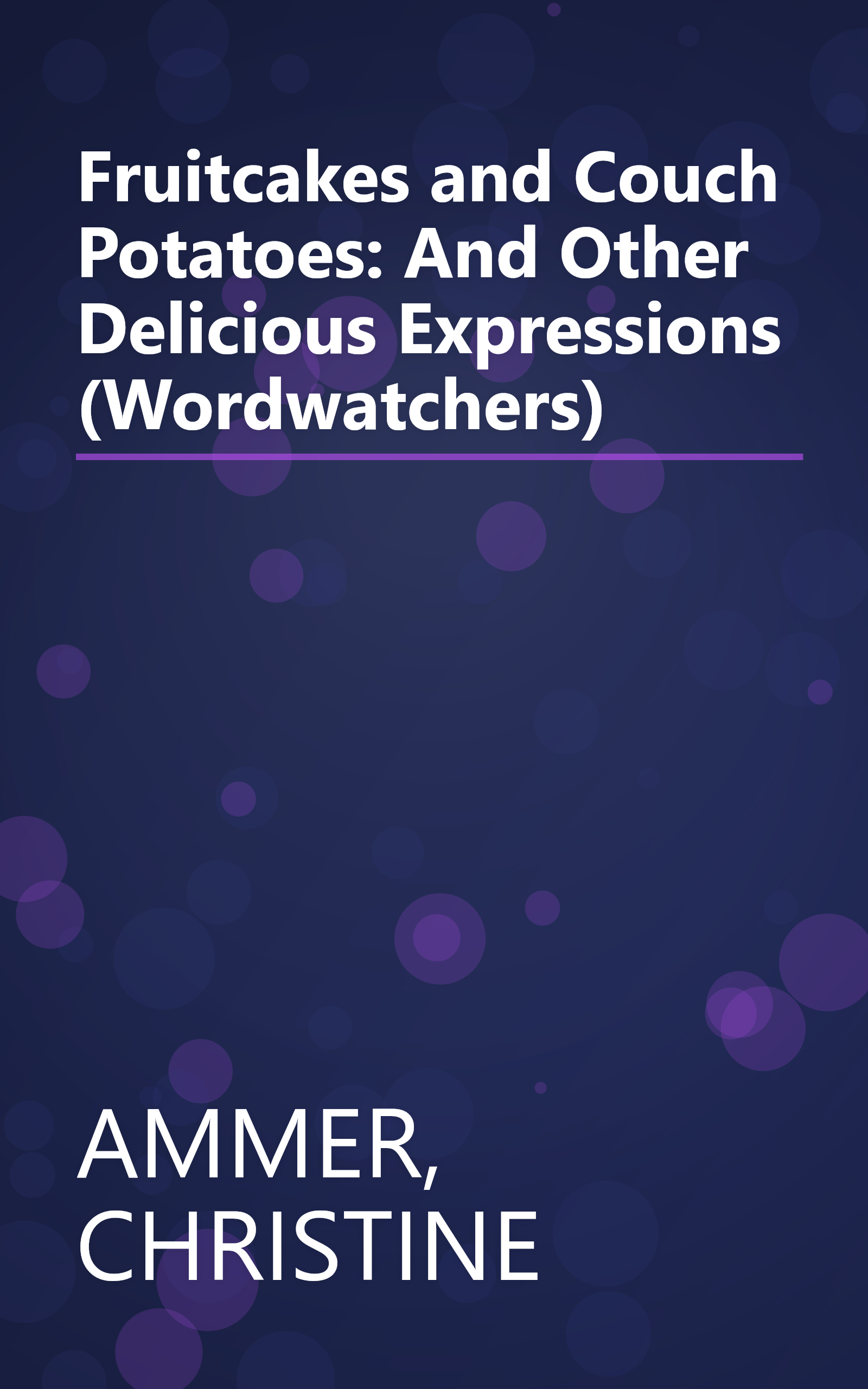 Fruitcakes and Couch Potatoes: And Other Delicious Expressions (Wordwatchers) book cover