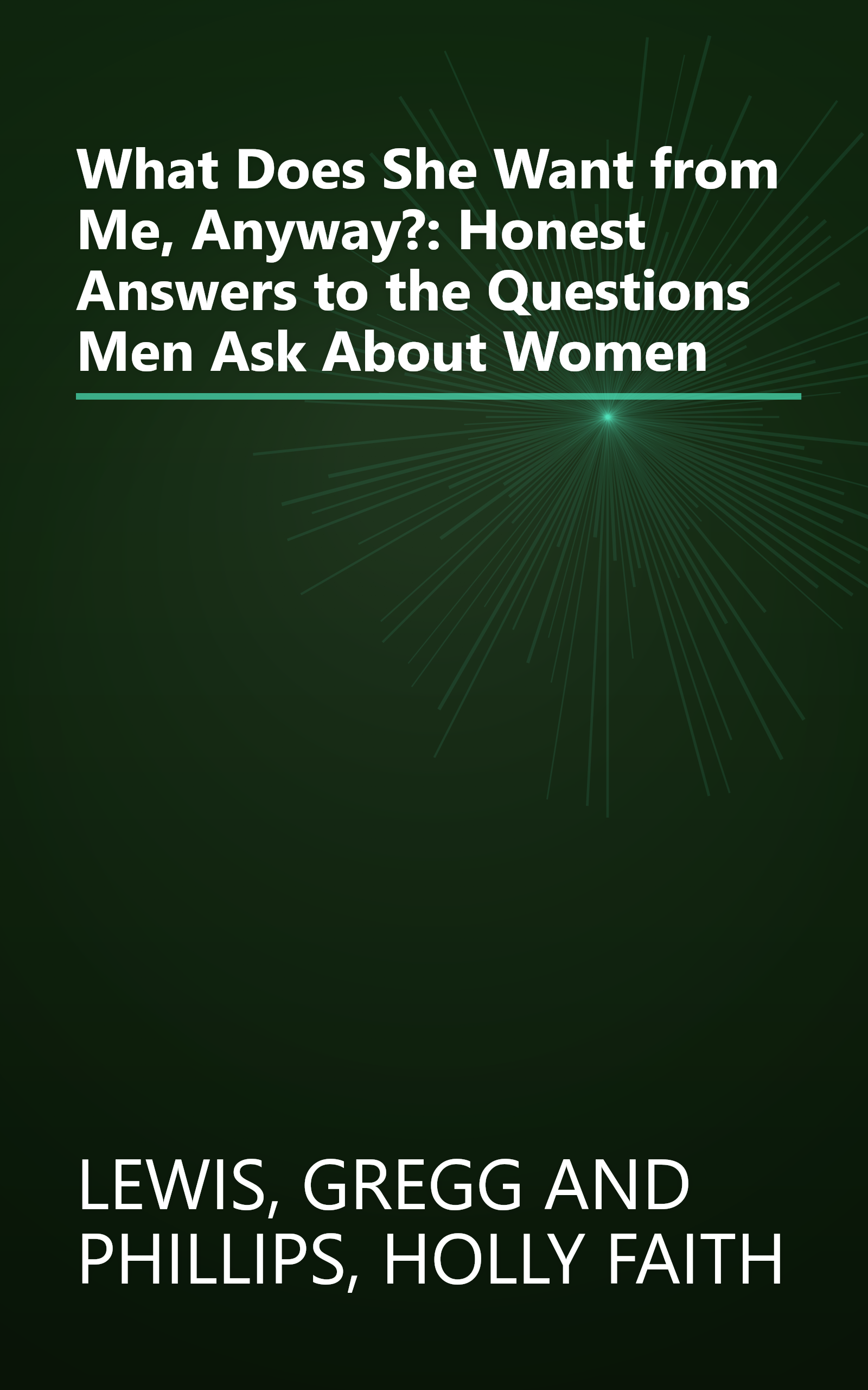 What Does She Want from Me, Anyway?: Honest Answers to the Questions Men Ask About Women book cover