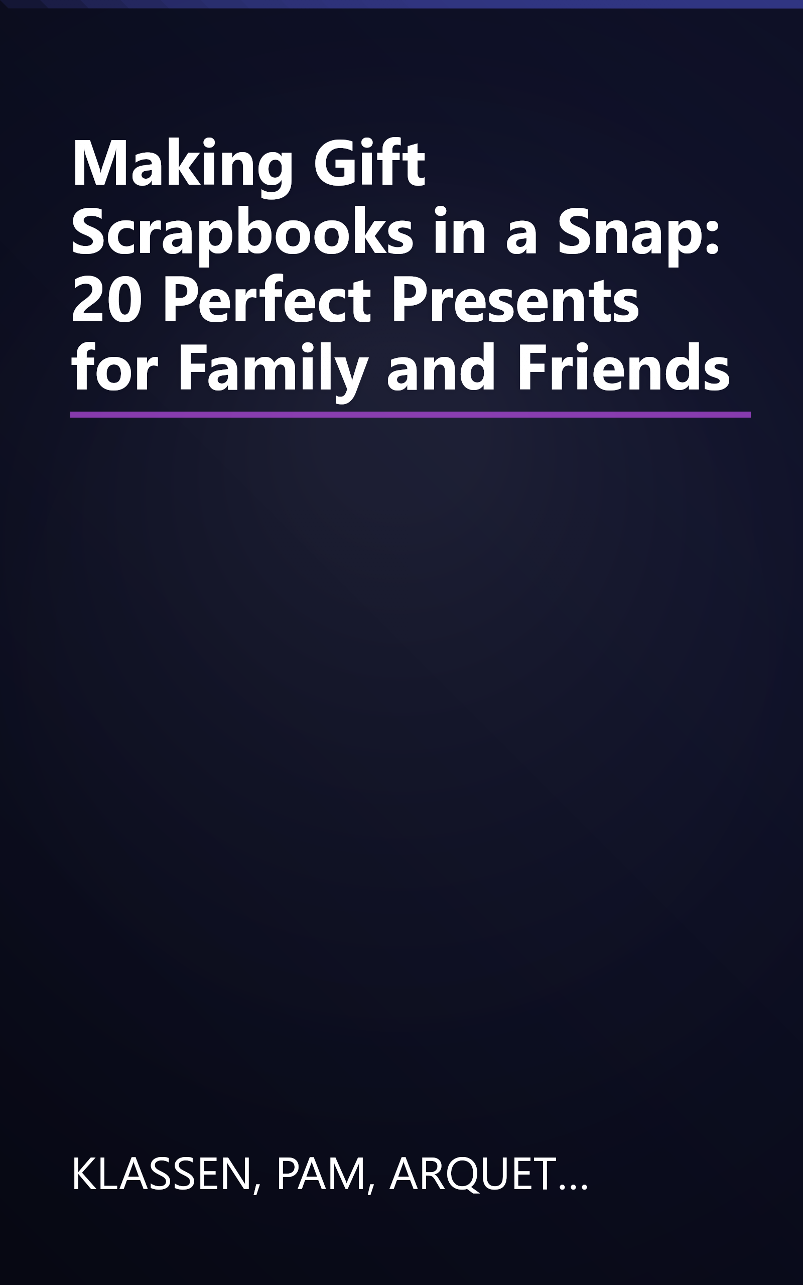 Making Gift Scrapbooks in a Snap: 20 Perfect Presents for Family and Friends book cover