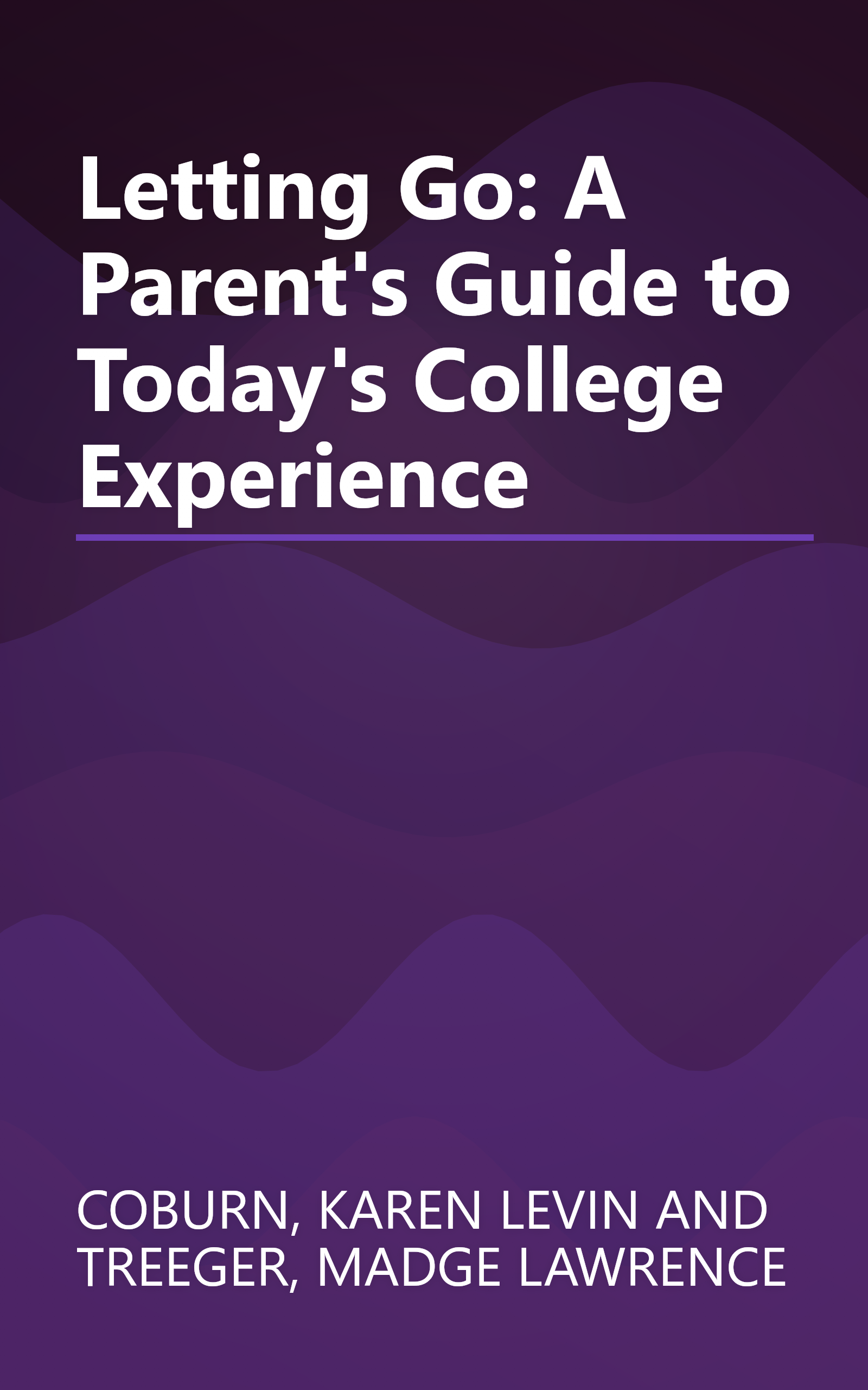 Letting Go: A Parent's Guide to Today's College Experience book cover