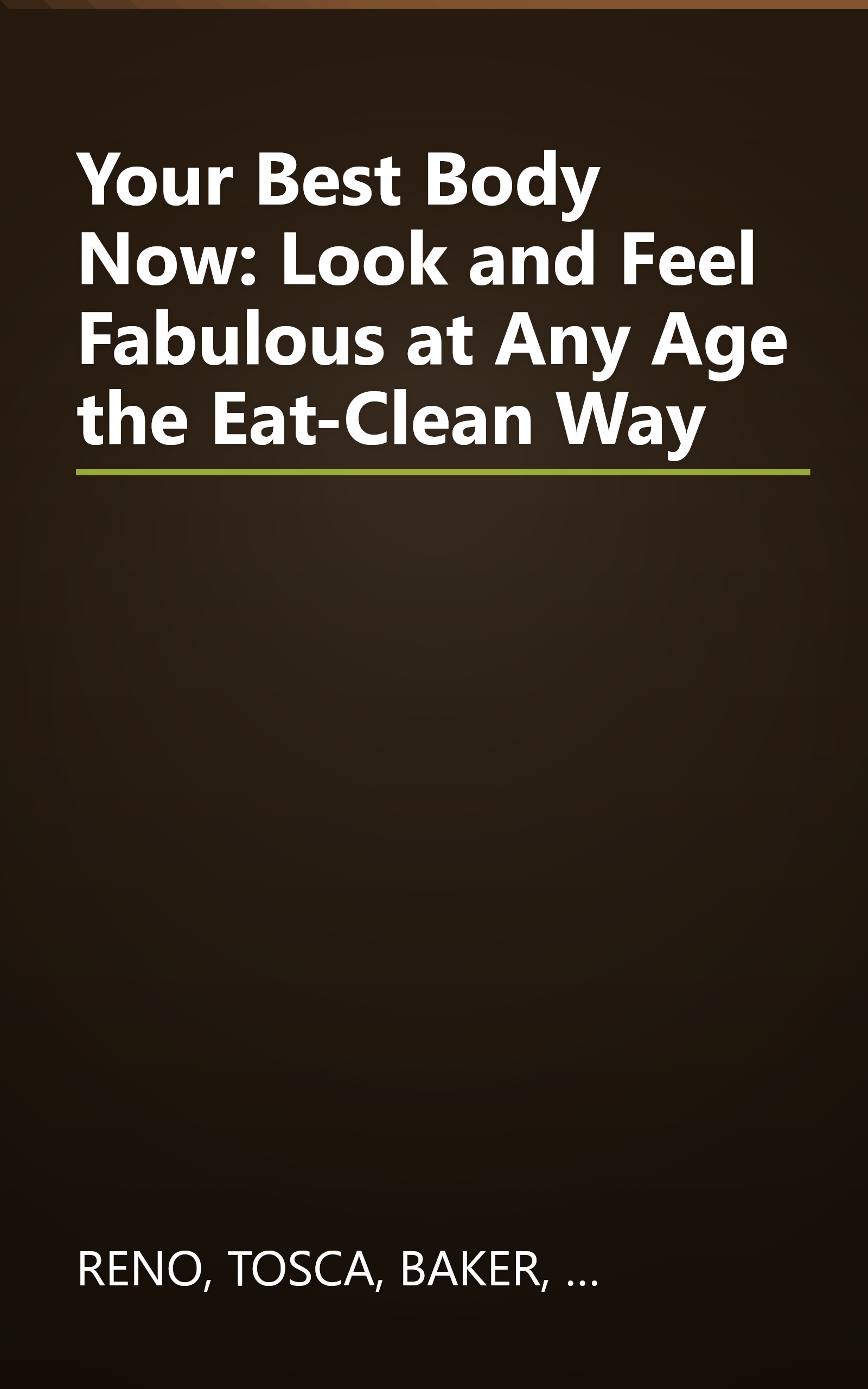 Your Best Body Now: Look and Feel Fabulous at Any Age the Eat-Clean Way book cover