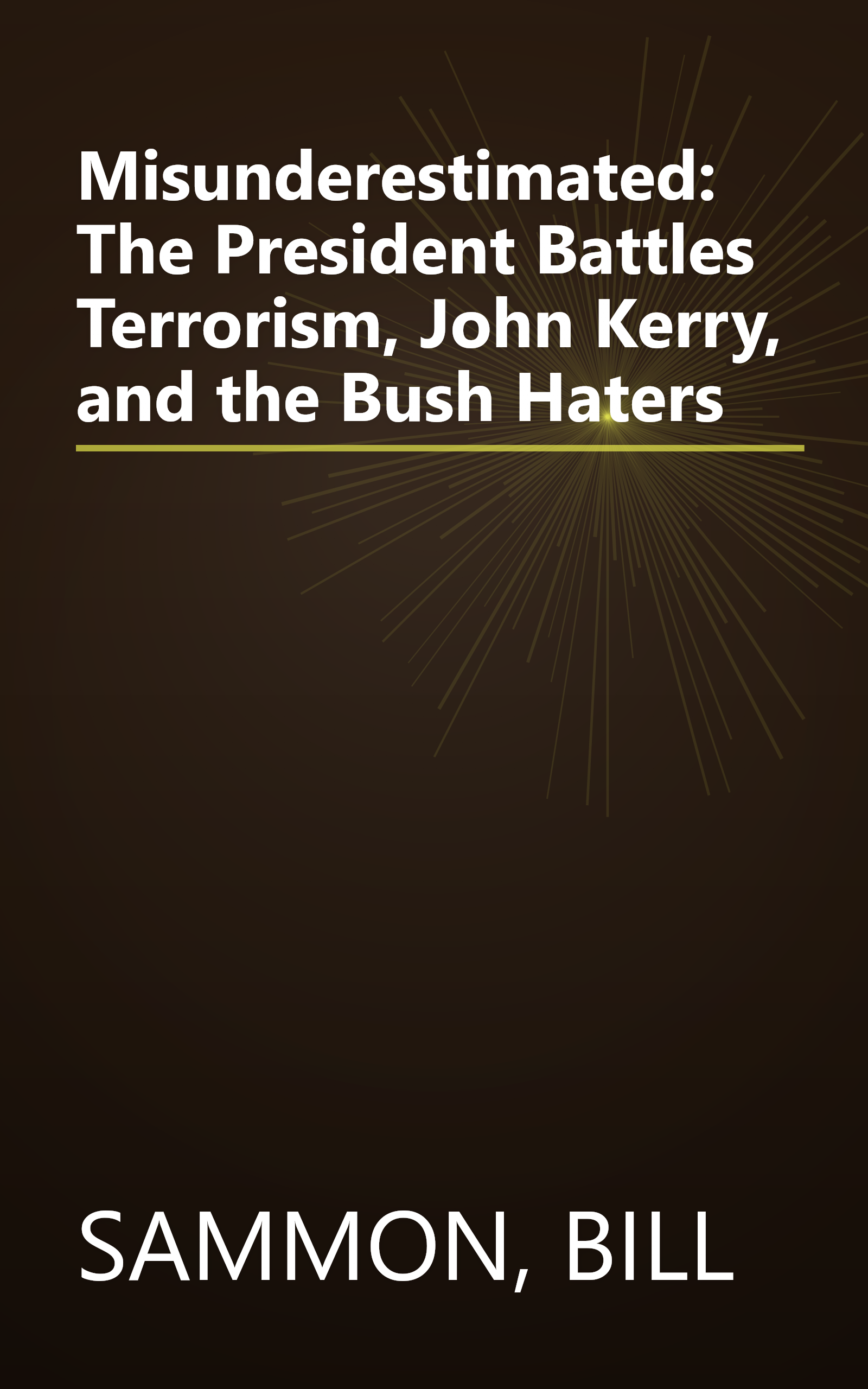 Misunderestimated: The President Battles Terrorism, John Kerry, and the Bush Haters book cover