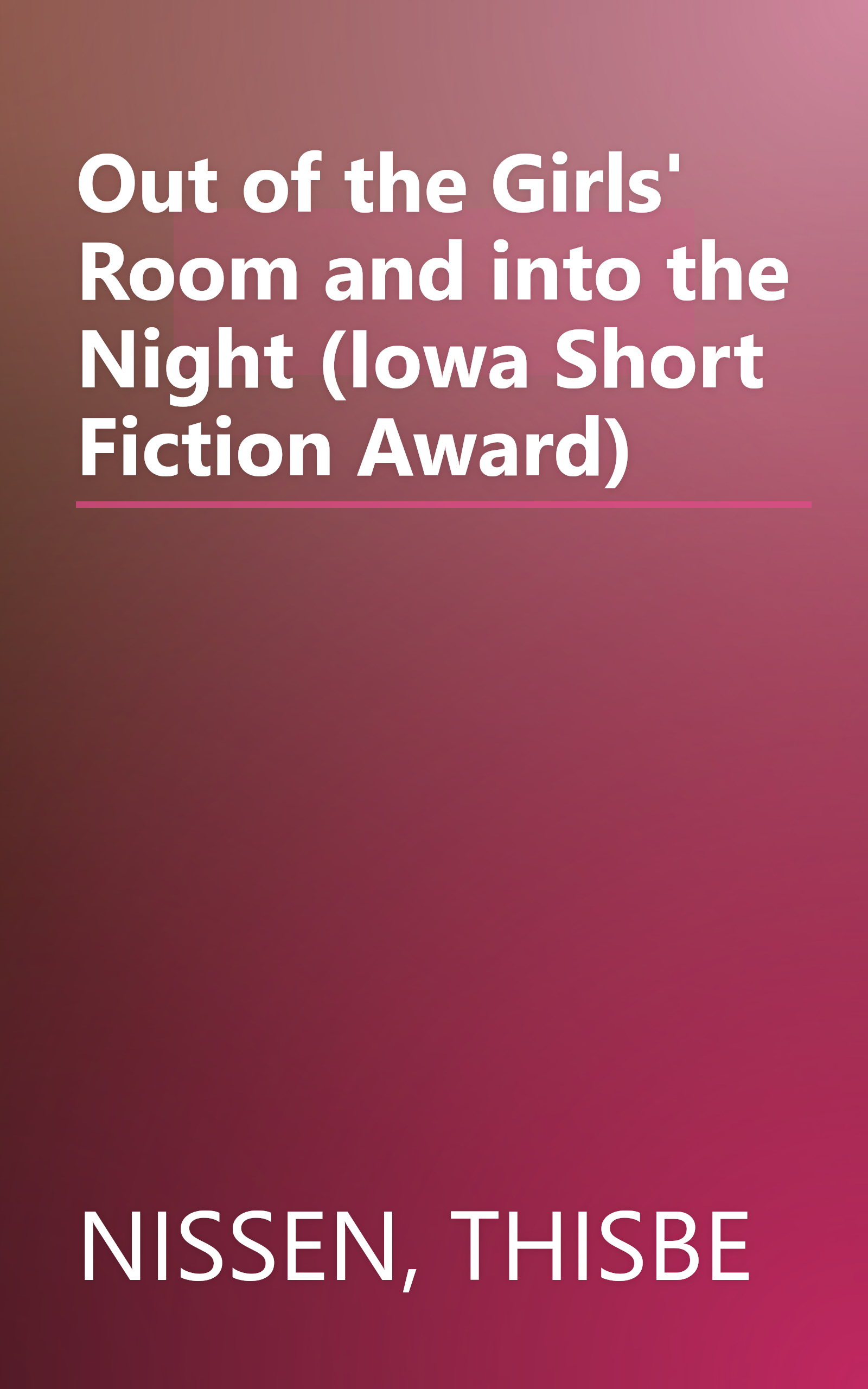 Out of the Girls' Room and into the Night (Iowa Short Fiction Award) book cover