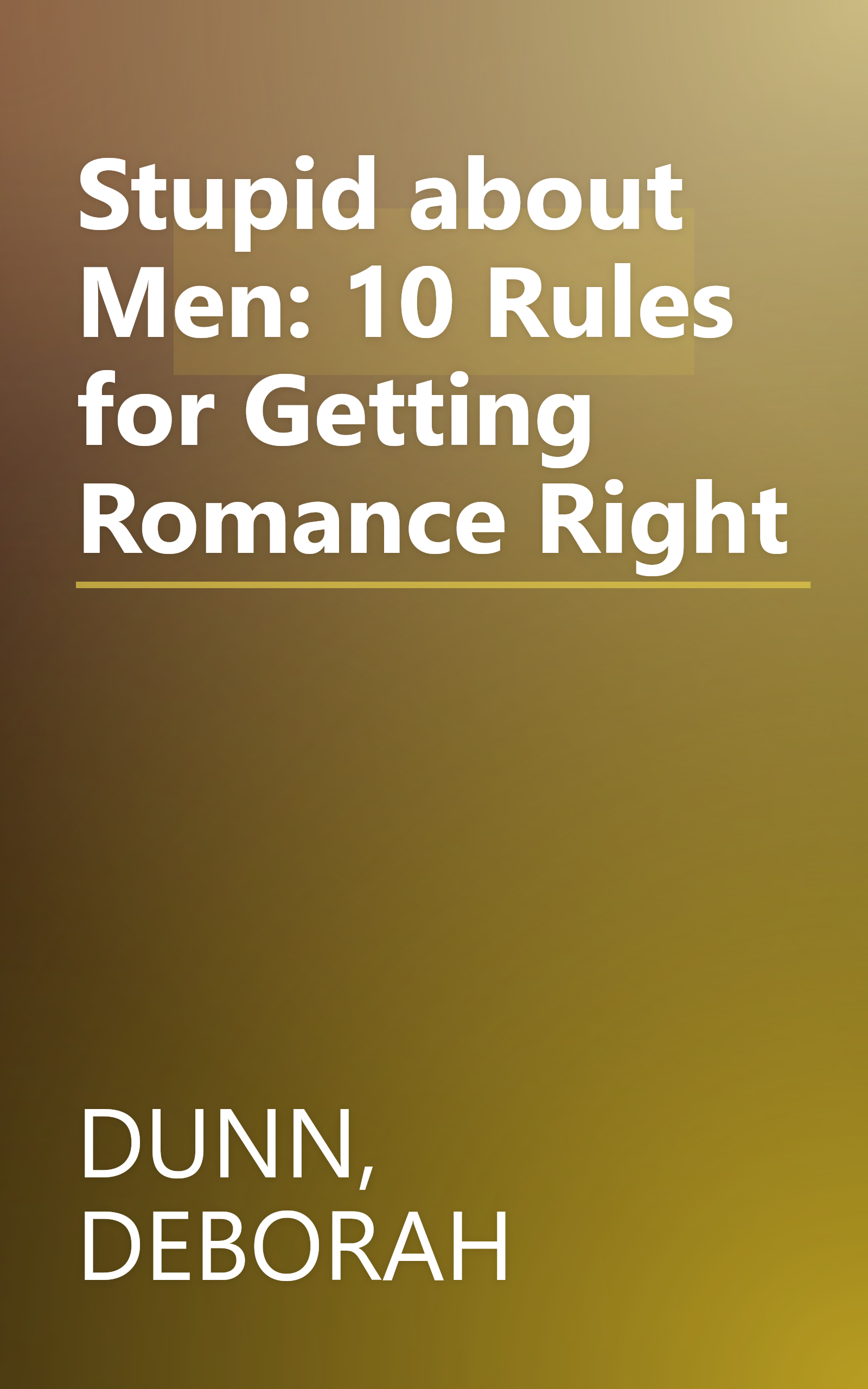 Stupid about Men: 10 Rules for Getting Romance Right book cover