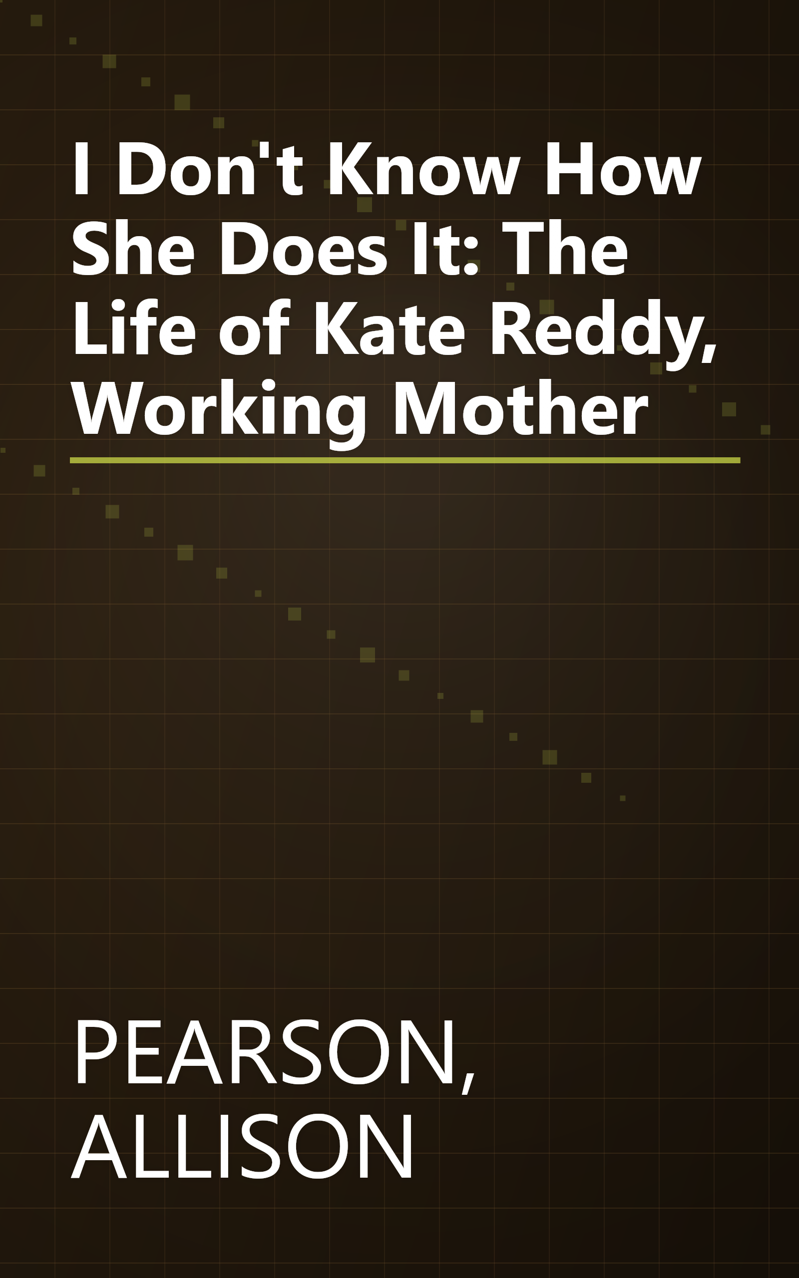 I Don't Know How She Does It: The Life of Kate Reddy, Working Mother book cover