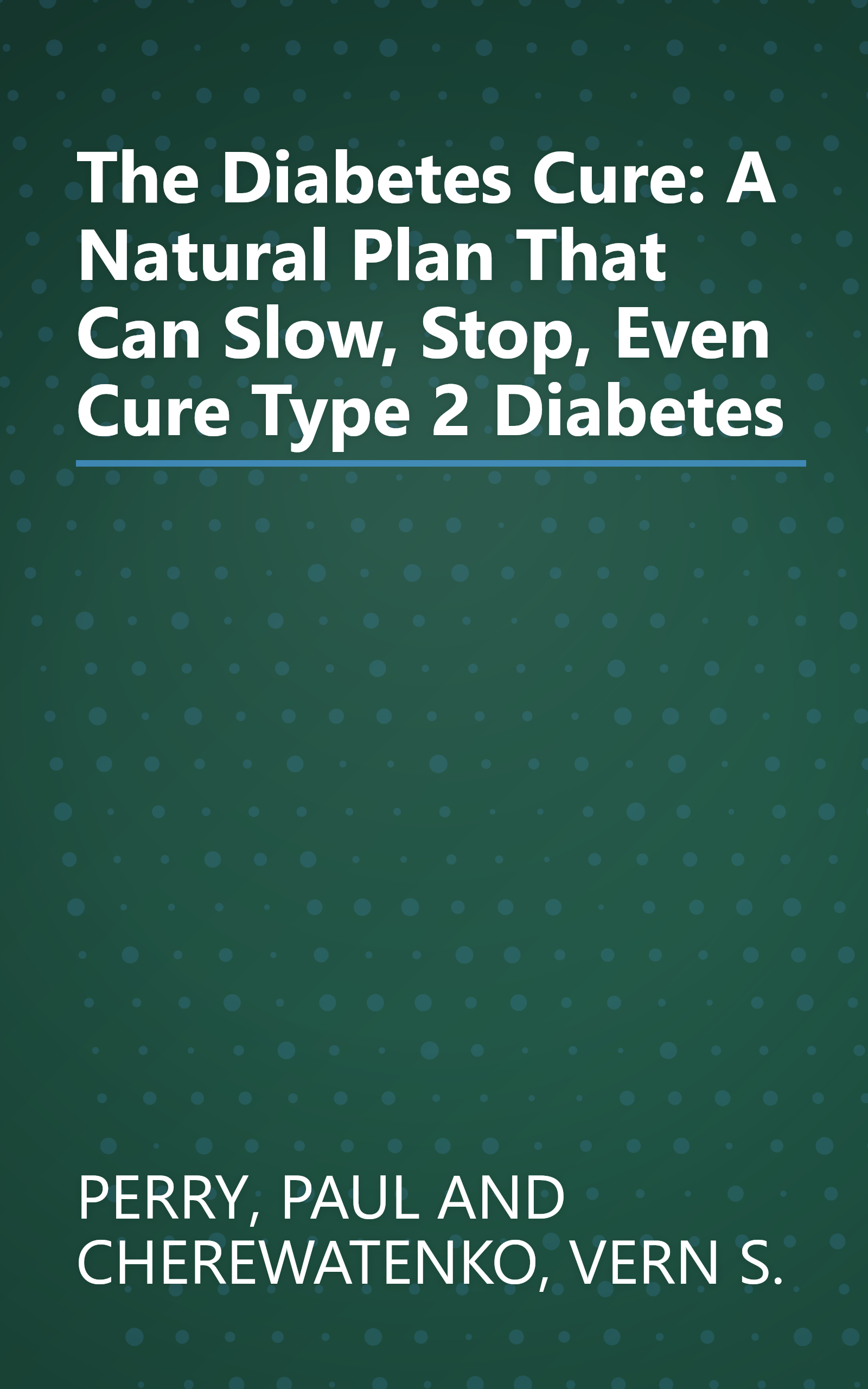 The Diabetes Cure: A Natural Plan That Can Slow, Stop, Even Cure Type 2 Diabetes book cover