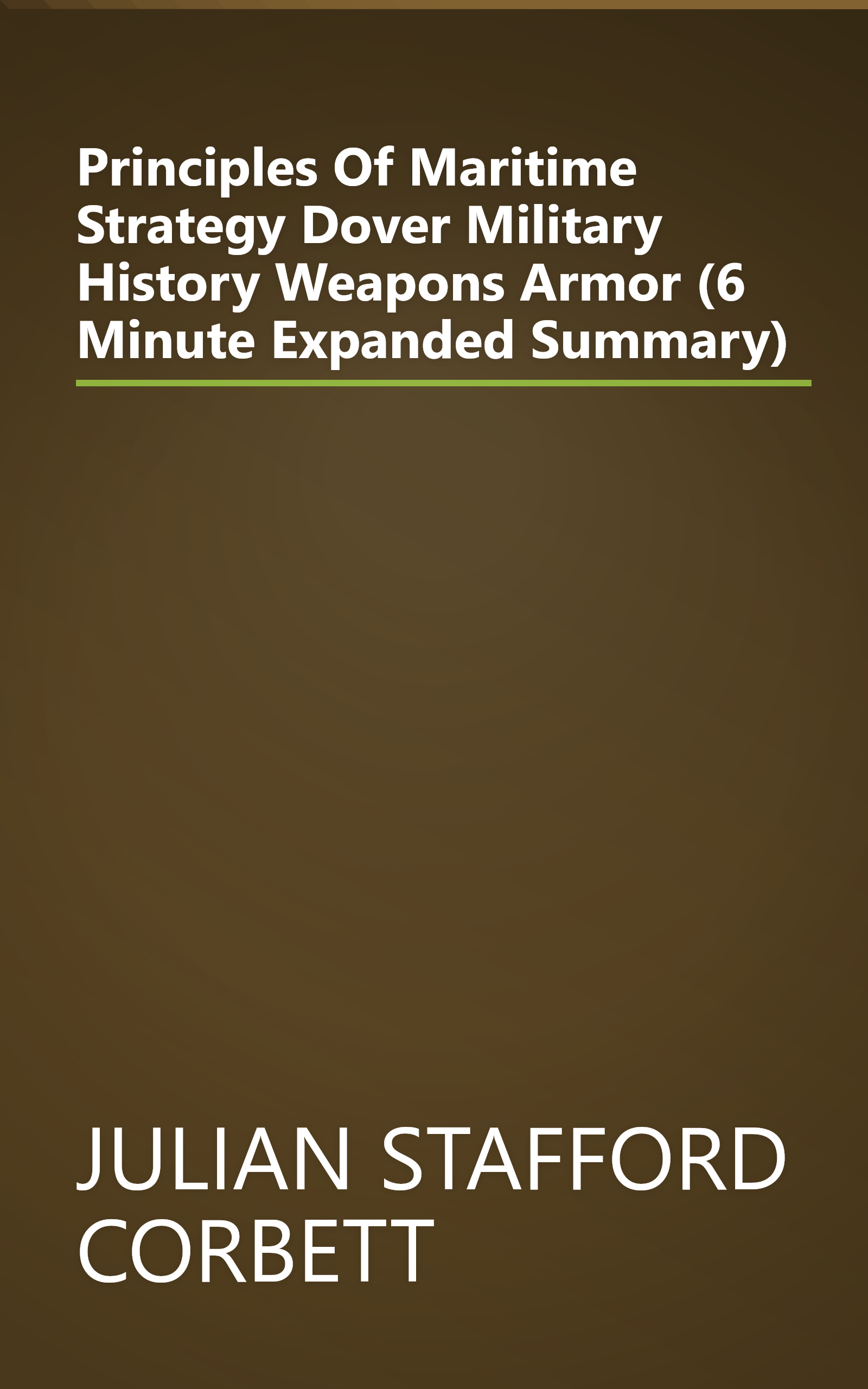 Principles Of Maritime Strategy  Dover Military History  Weapons  Armor  (6 Minute   Expanded Summary) book cover
