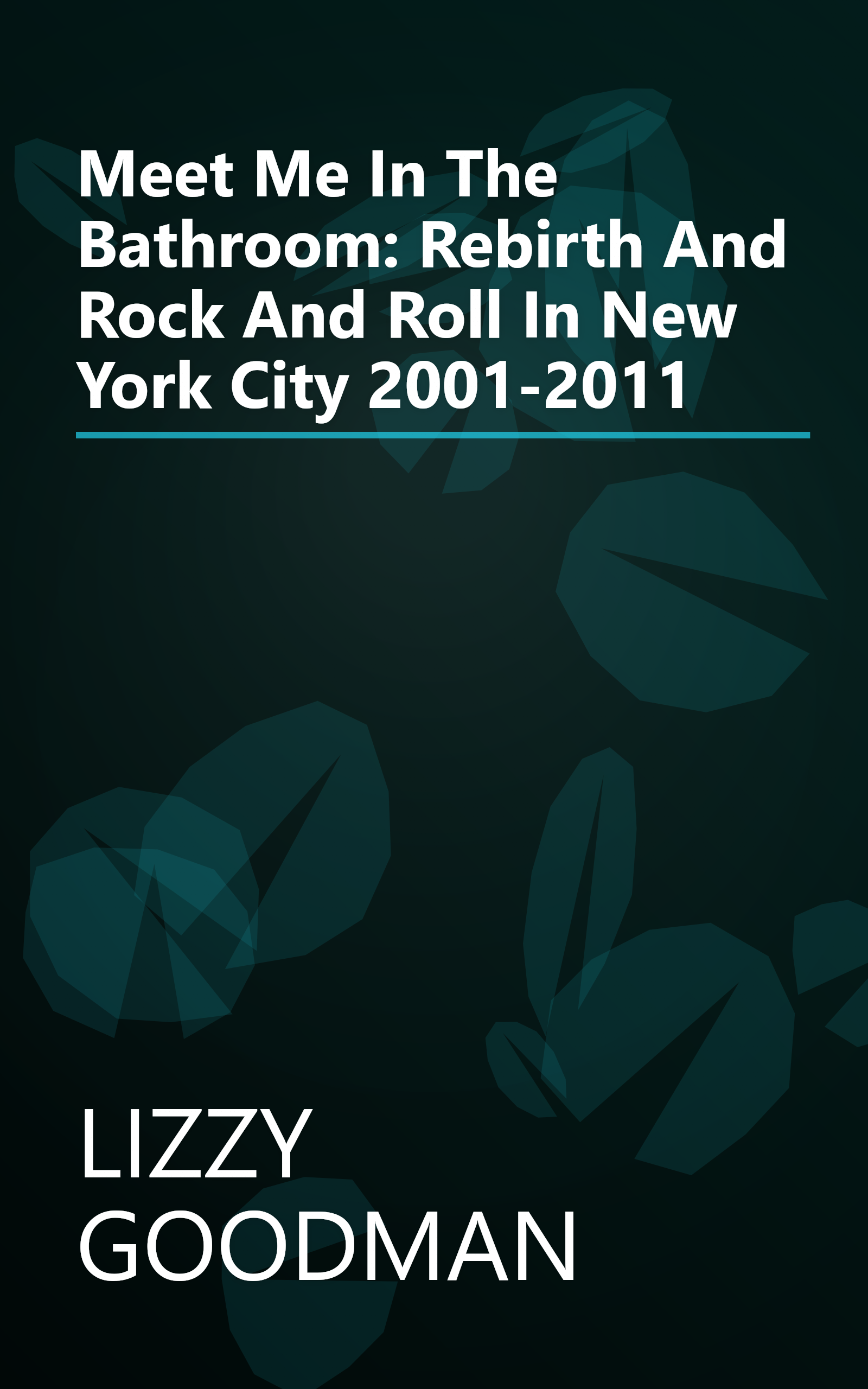 Meet Me In The Bathroom: Rebirth And Rock And Roll In New York City 2001-2011 book cover
