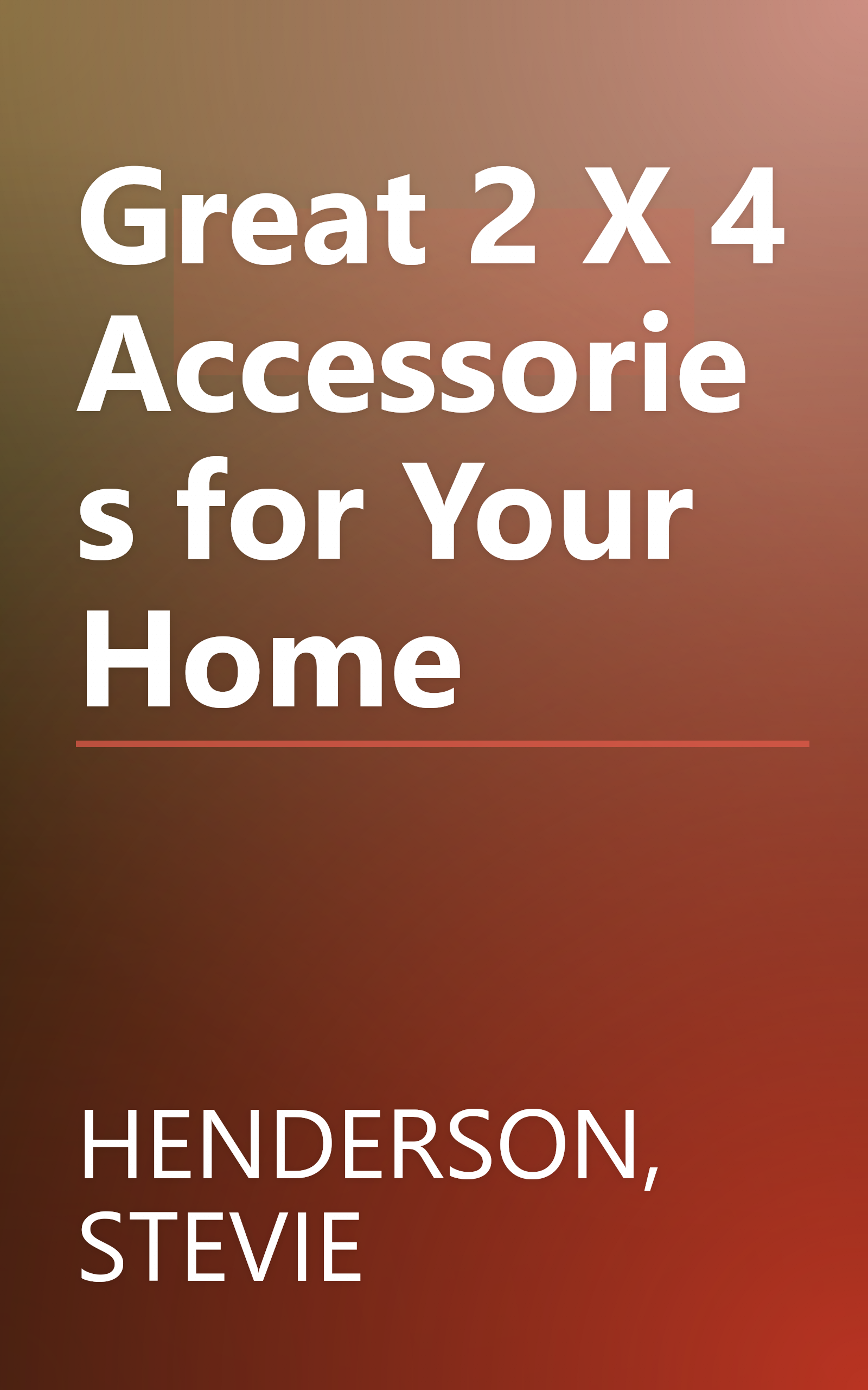 Great 2 X 4 Accessories for Your Home book cover