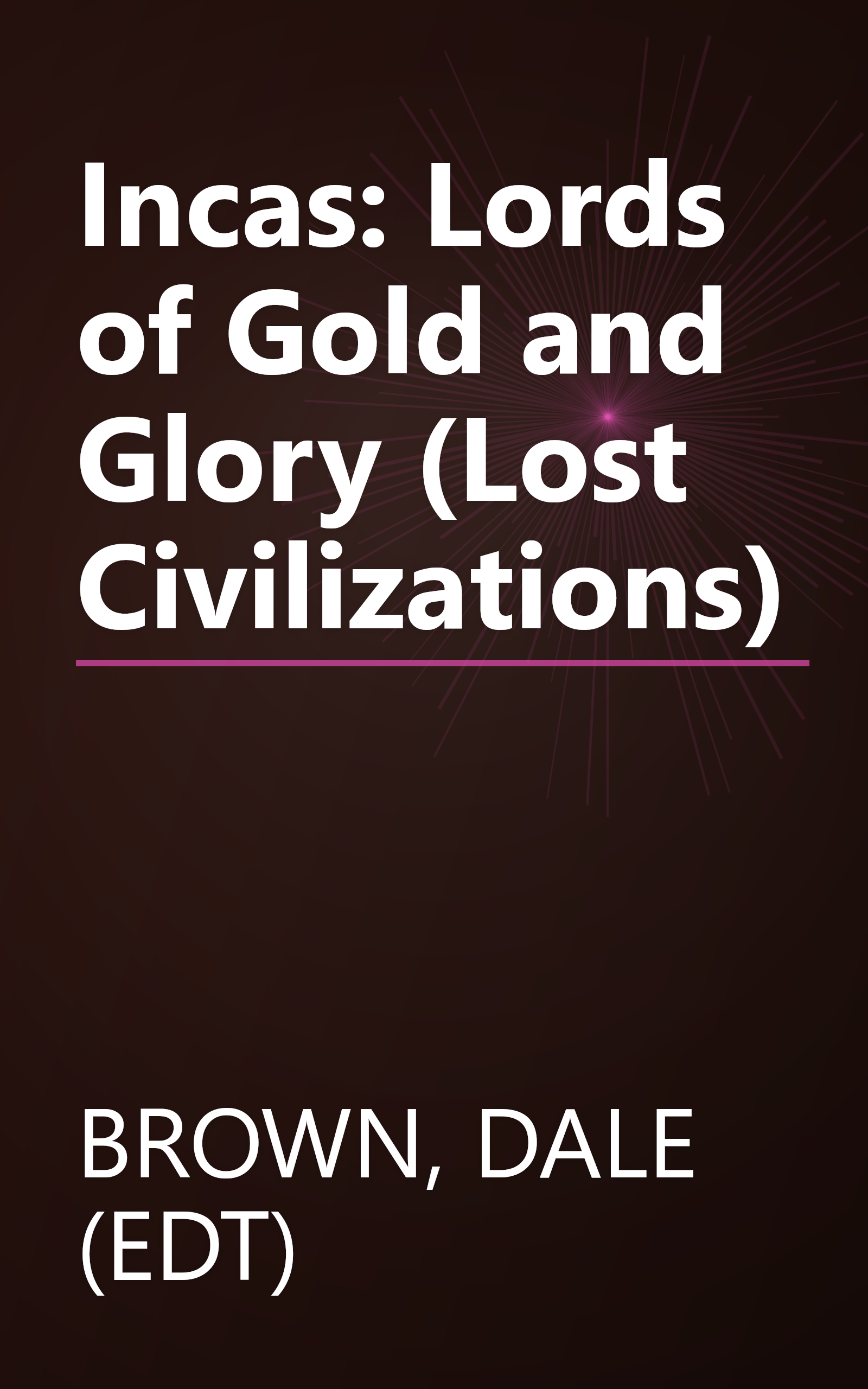 Incas: Lords of Gold and Glory (Lost Civilizations) book cover