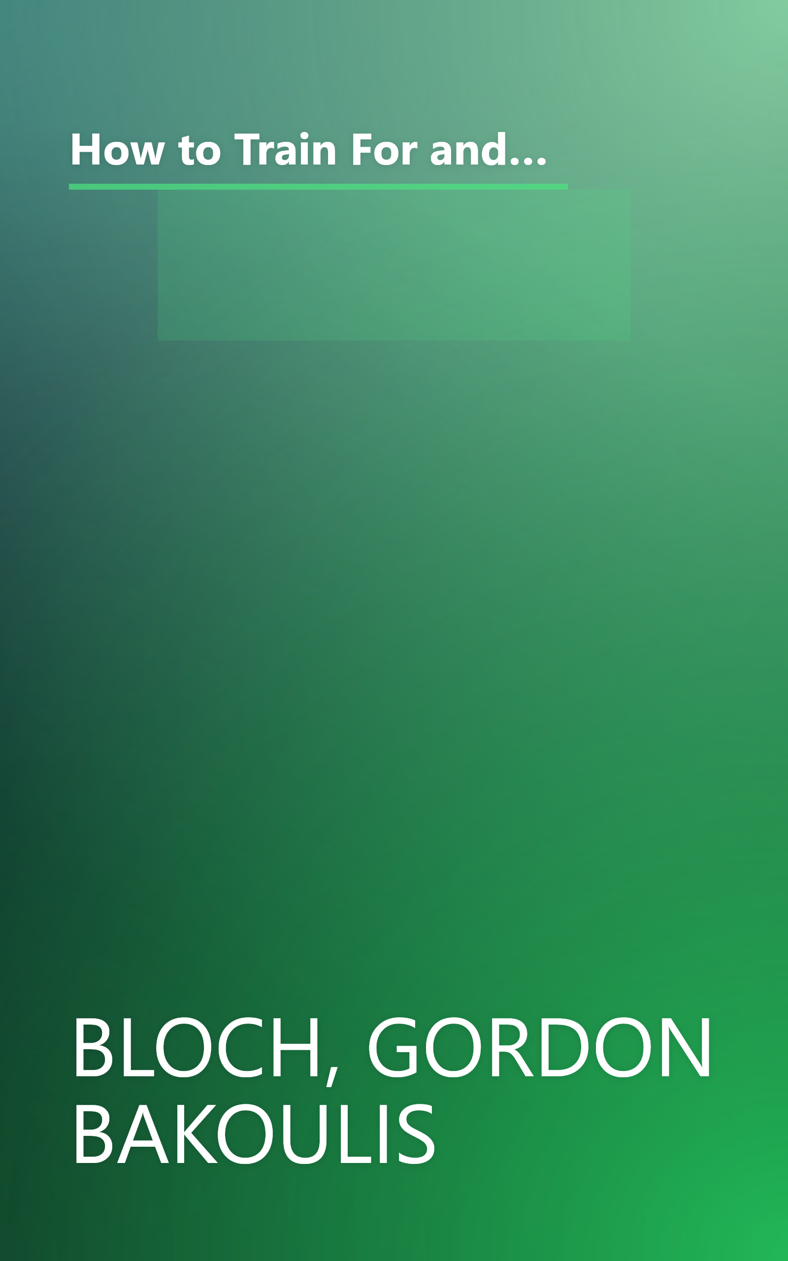 How to Train For and Run Your Best Marathon: Valuable Coaching From a National Class Marathoner on Getting Up For and Finishing book cover