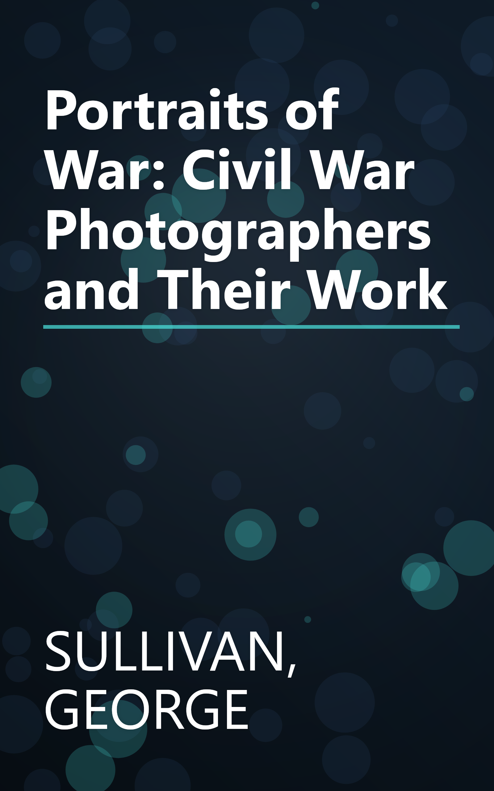 Portraits of War: Civil War Photographers and Their Work book cover