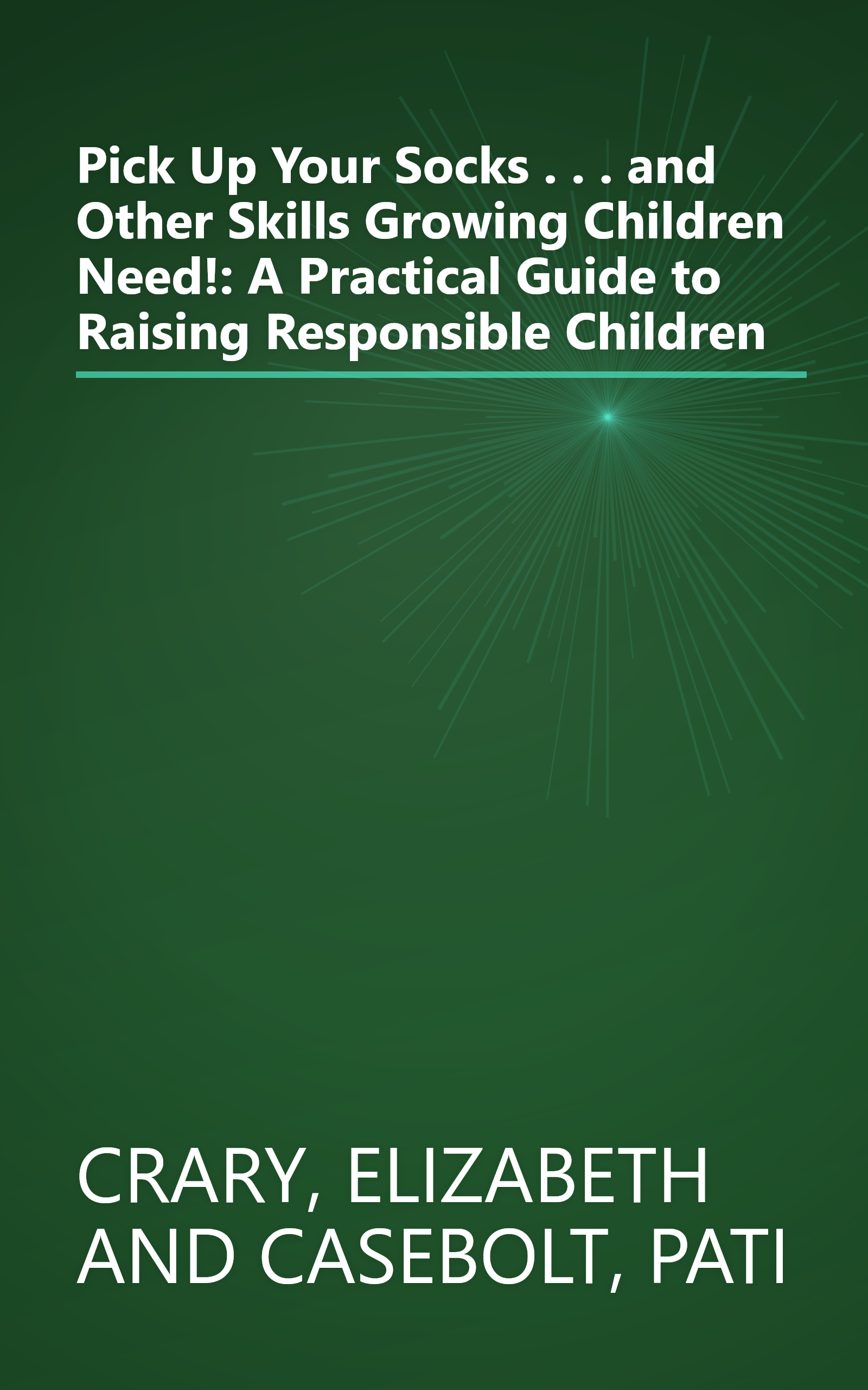 Pick Up Your Socks . . . and Other Skills Growing Children Need!: A Practical Guide to Raising Responsible Children book cover