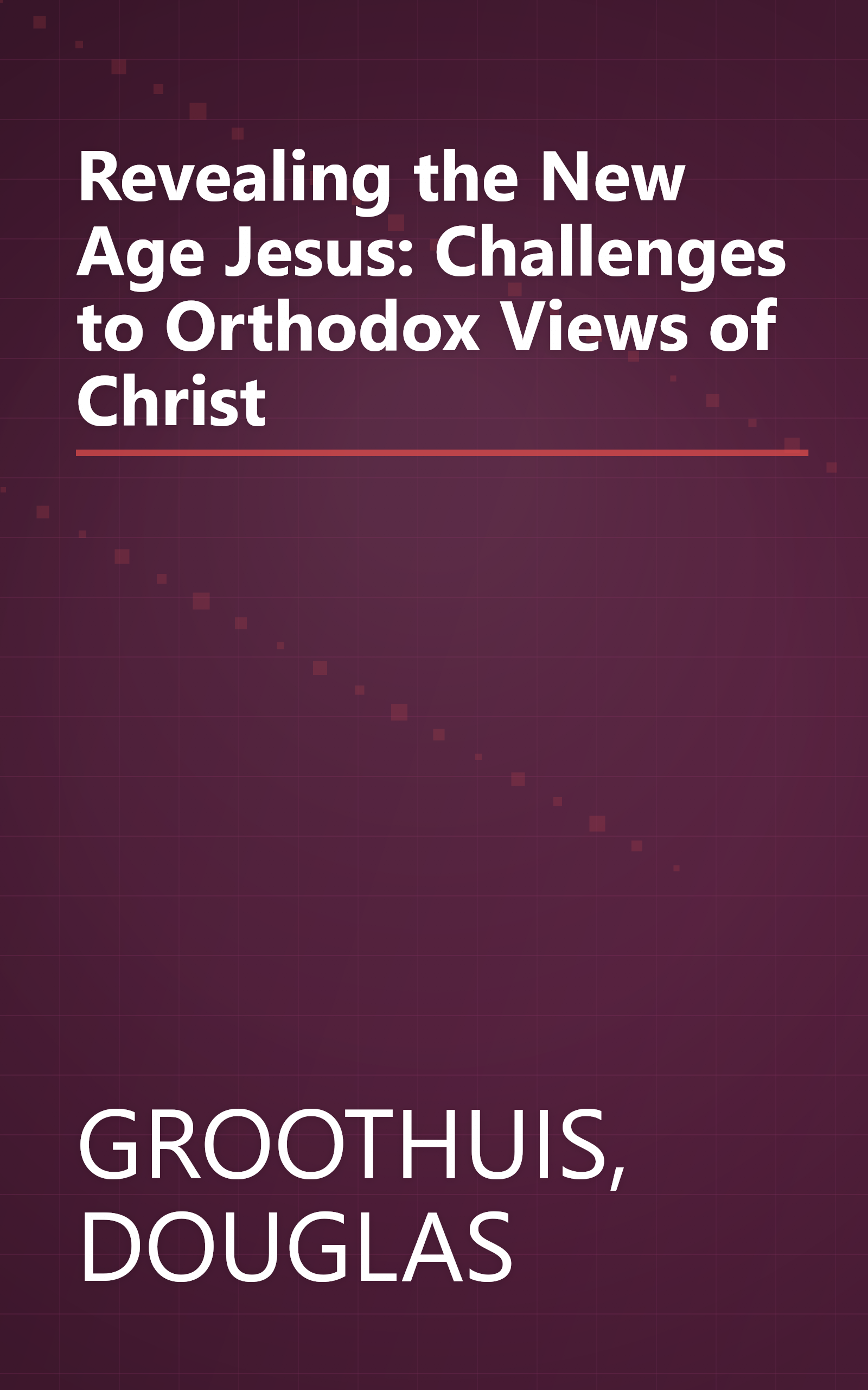 Revealing the New Age Jesus: Challenges to Orthodox Views of Christ book cover